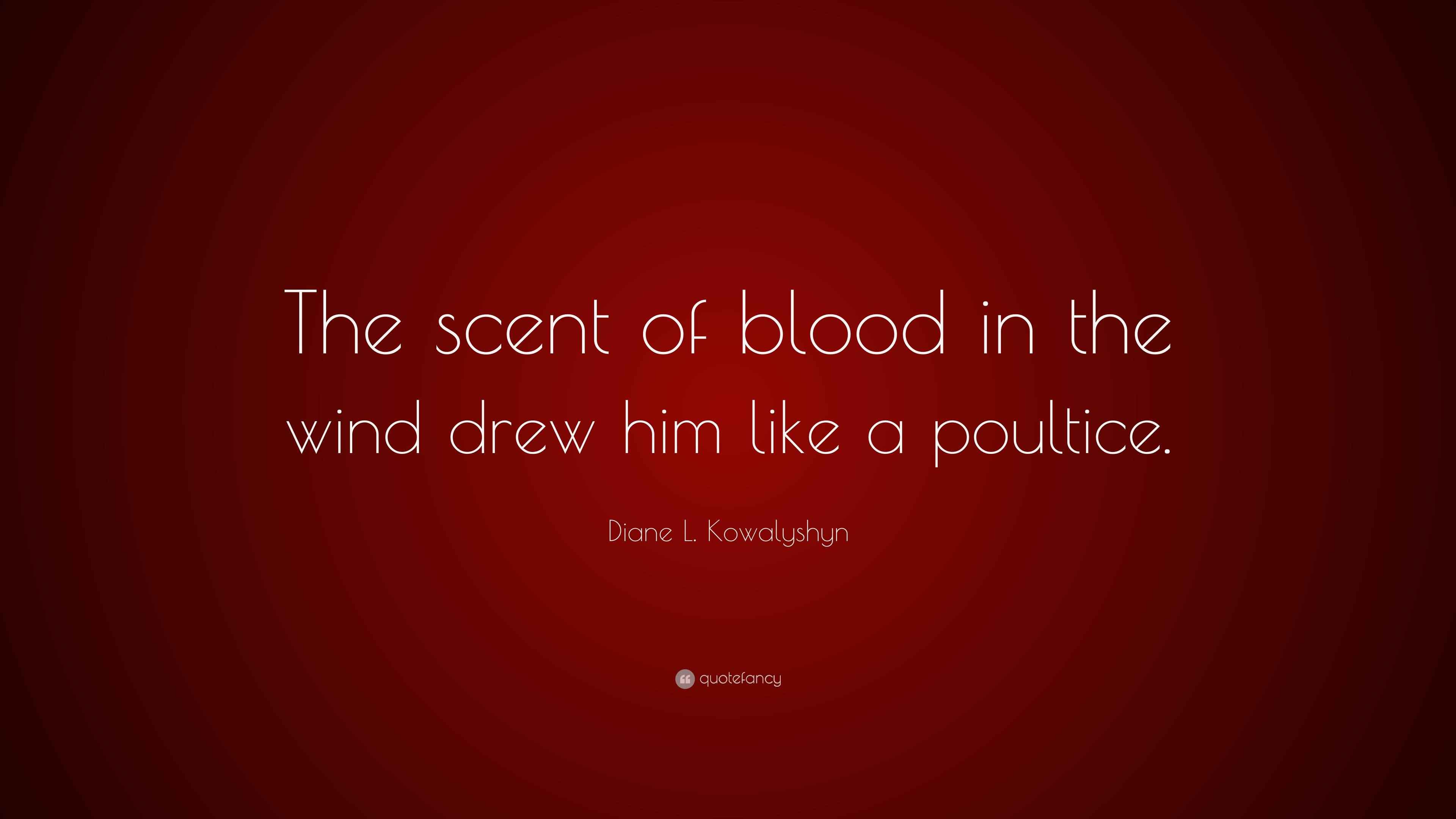 Diane L. Kowalyshyn Quote: “The scent of blood in the wind drew him ...