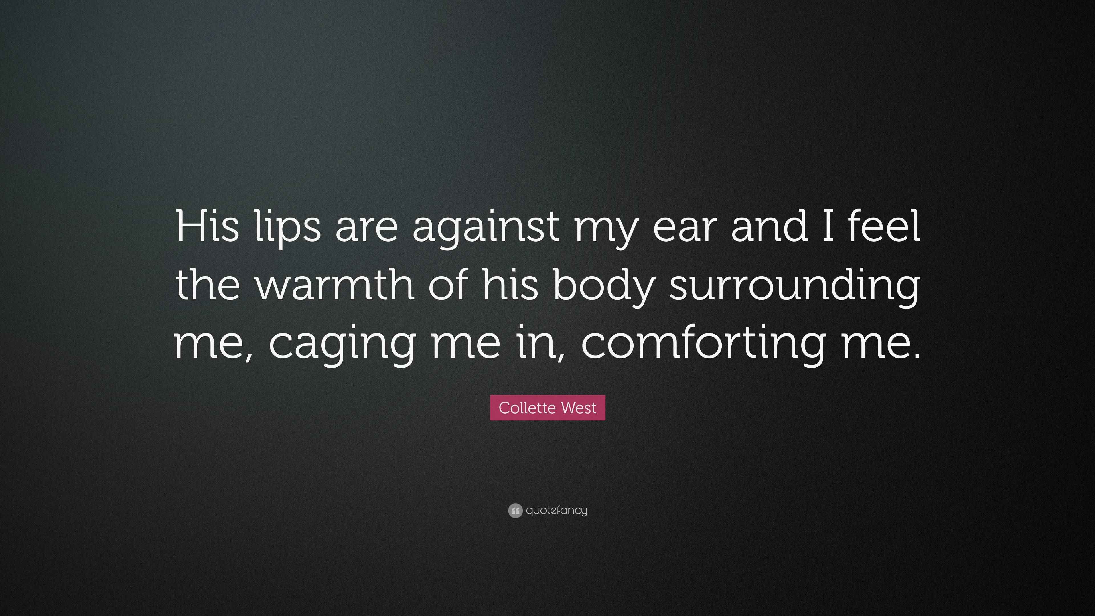 Collette West Quote: “His lips are against my ear and I feel the warmth ...
