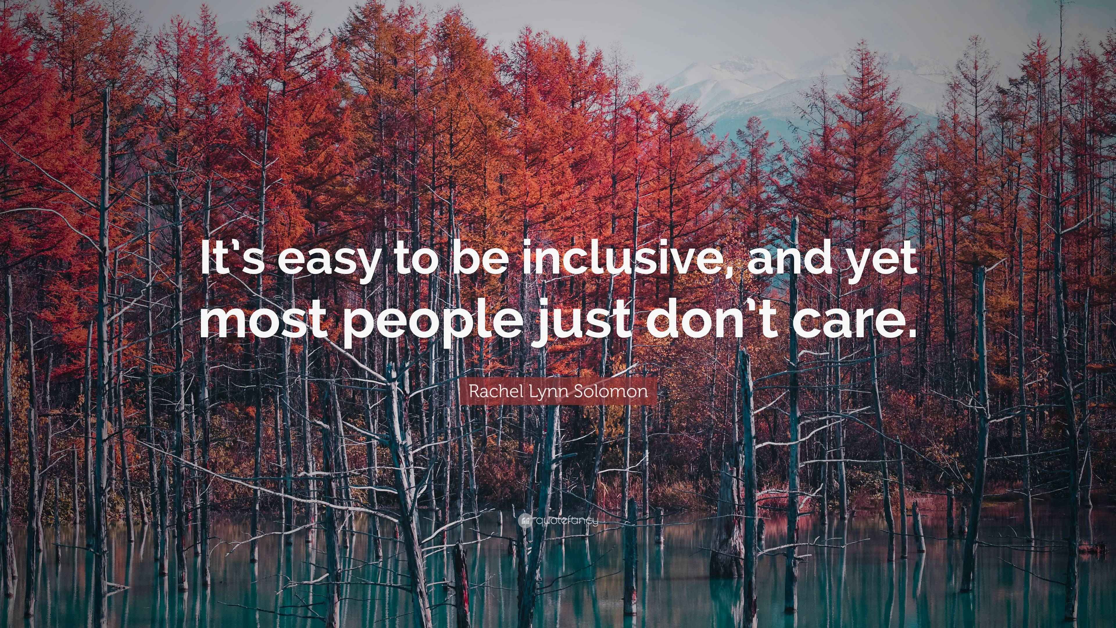 Rachel Lynn Solomon Quote: “It’s easy to be inclusive, and yet most ...