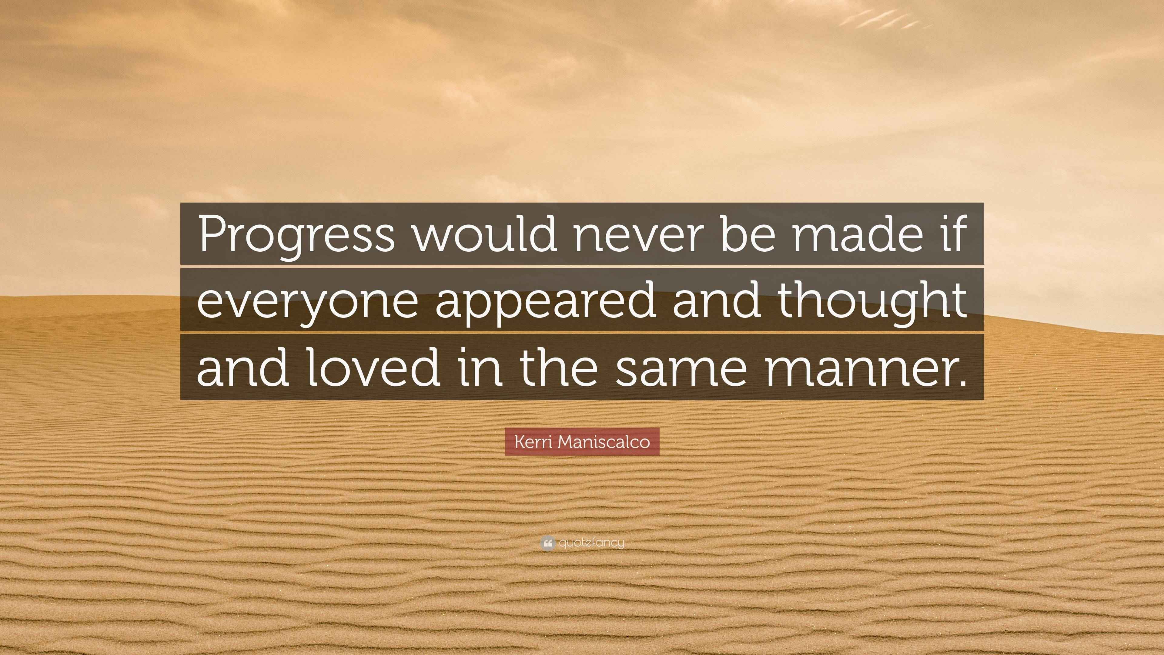 Kerri Maniscalco Quote: “Progress would never be made if everyone ...
