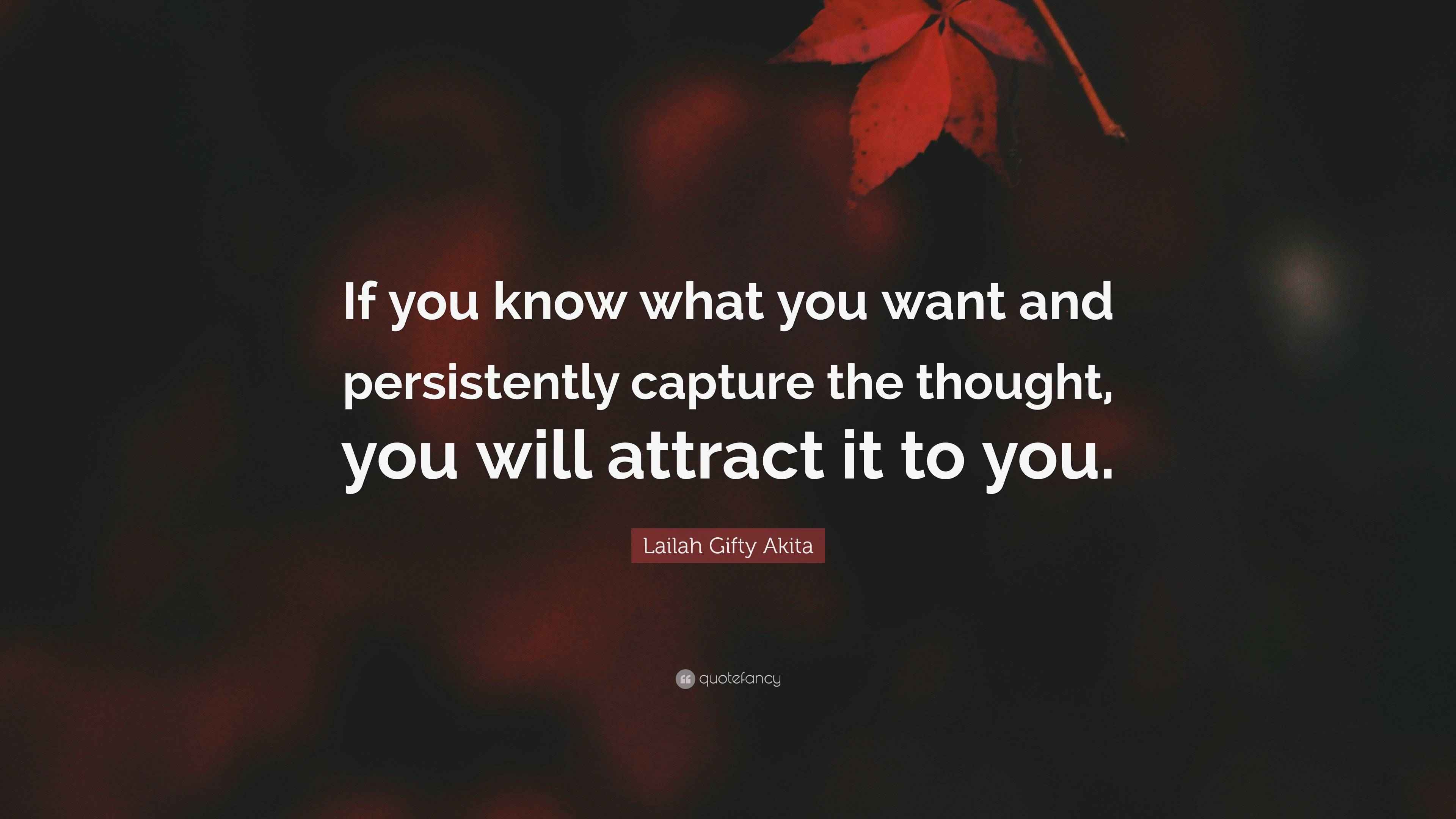 Lailah Gifty Akita Quote: “If you know what you want and persistently ...
