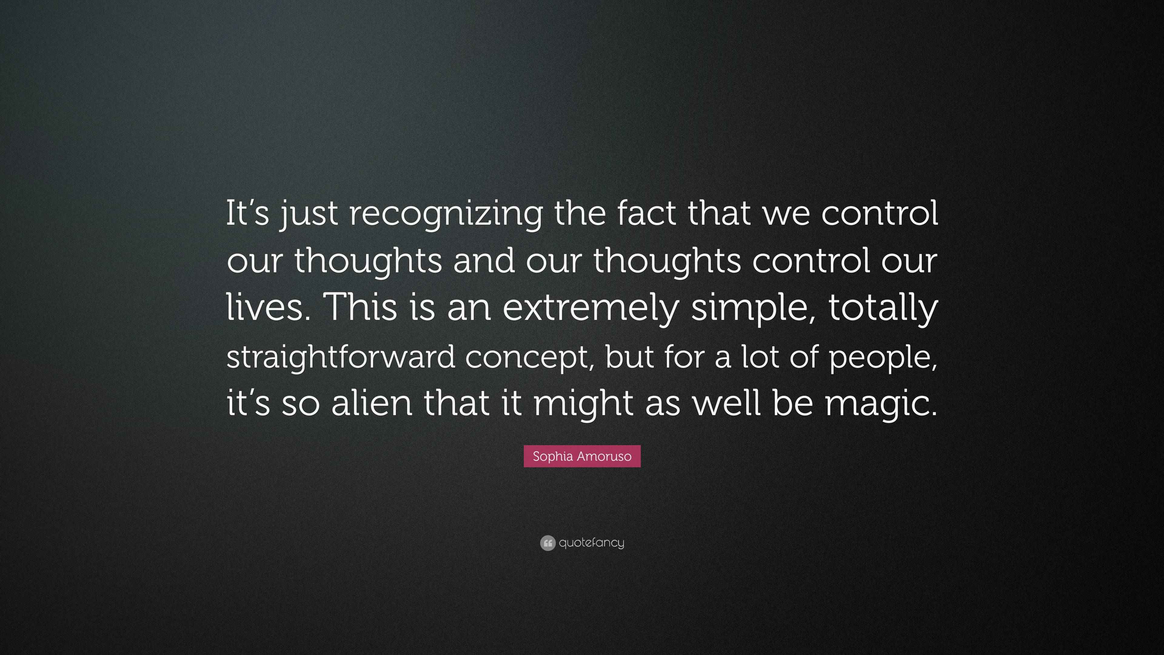 Sophia Amoruso Quote: “It’s just recognizing the fact that we control ...