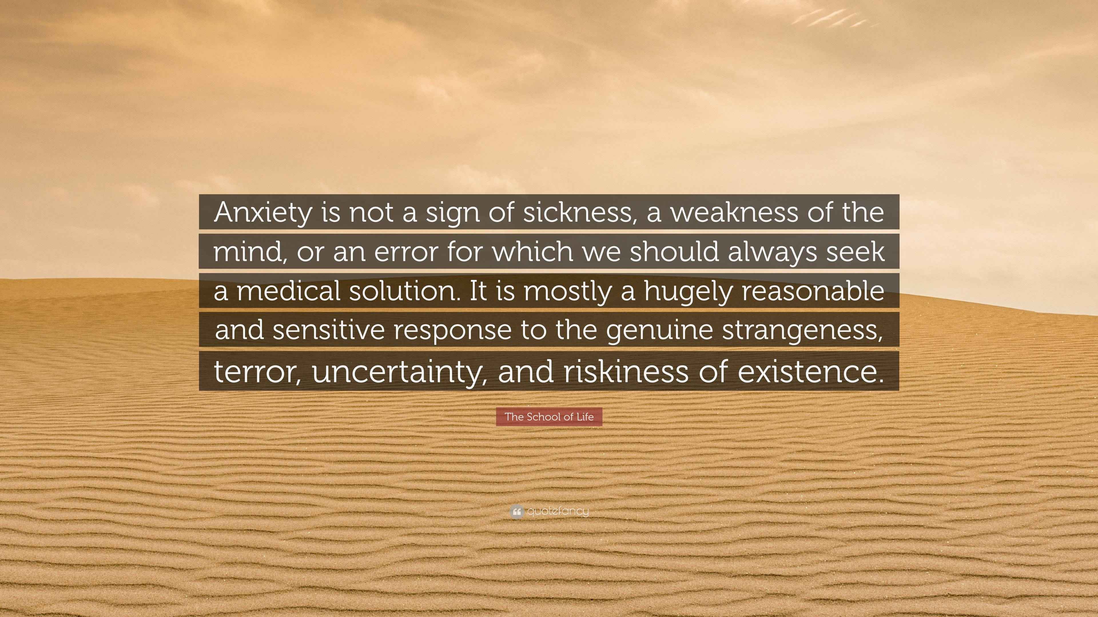 The School of Life Quote: “Anxiety is not a sign of sickness, a ...