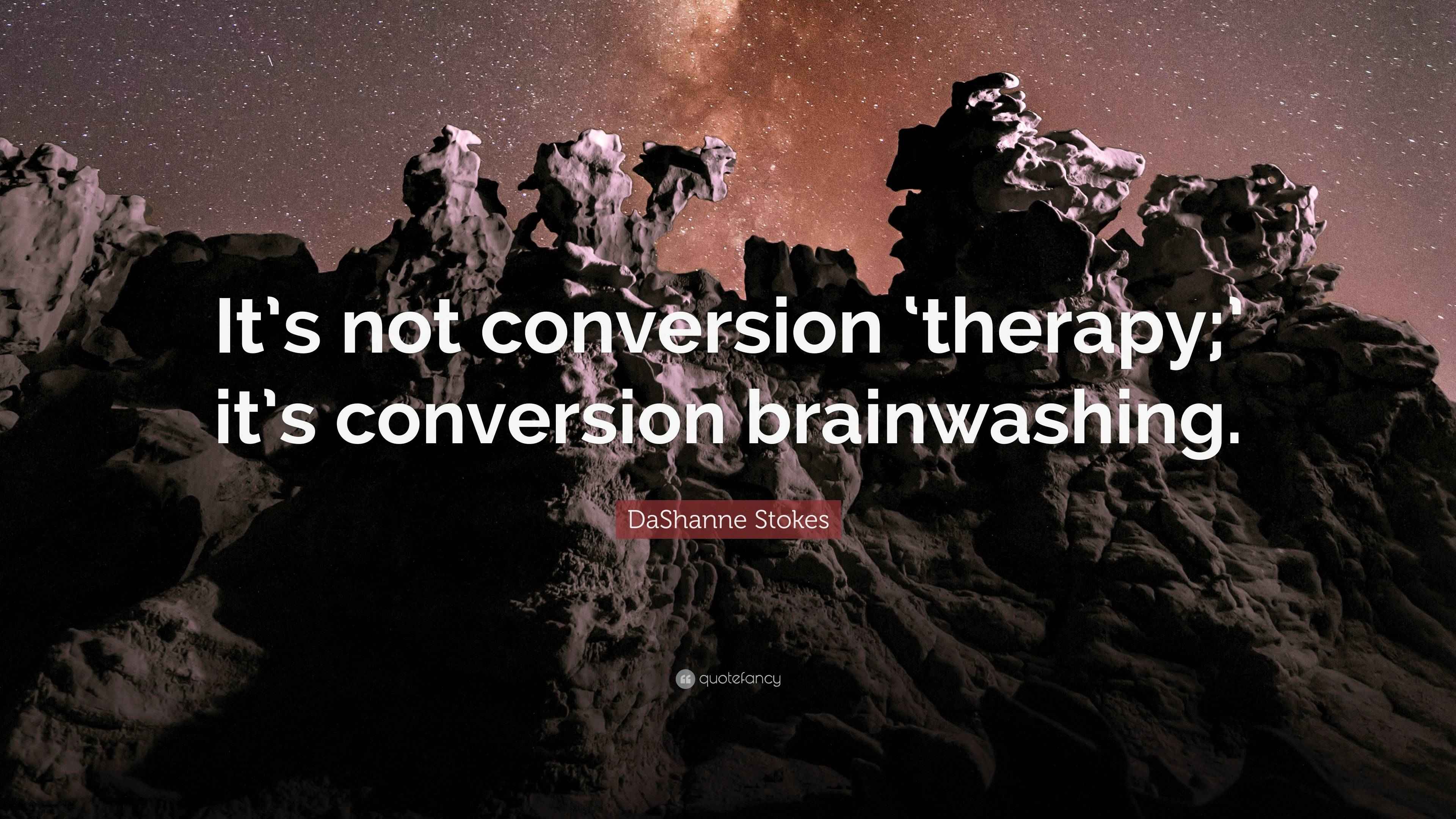 DaShanne Stokes Quote: “It’s not conversion ‘therapy;’ it’s conversion ...