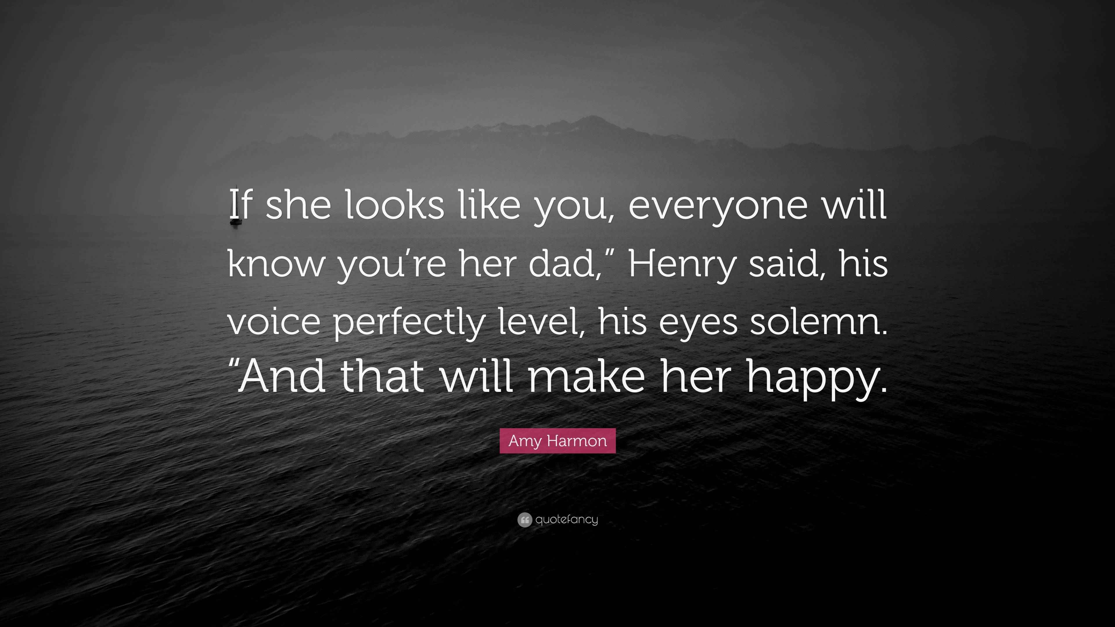 Amy Harmon Quote: “If she looks like you, everyone will know you’re her ...