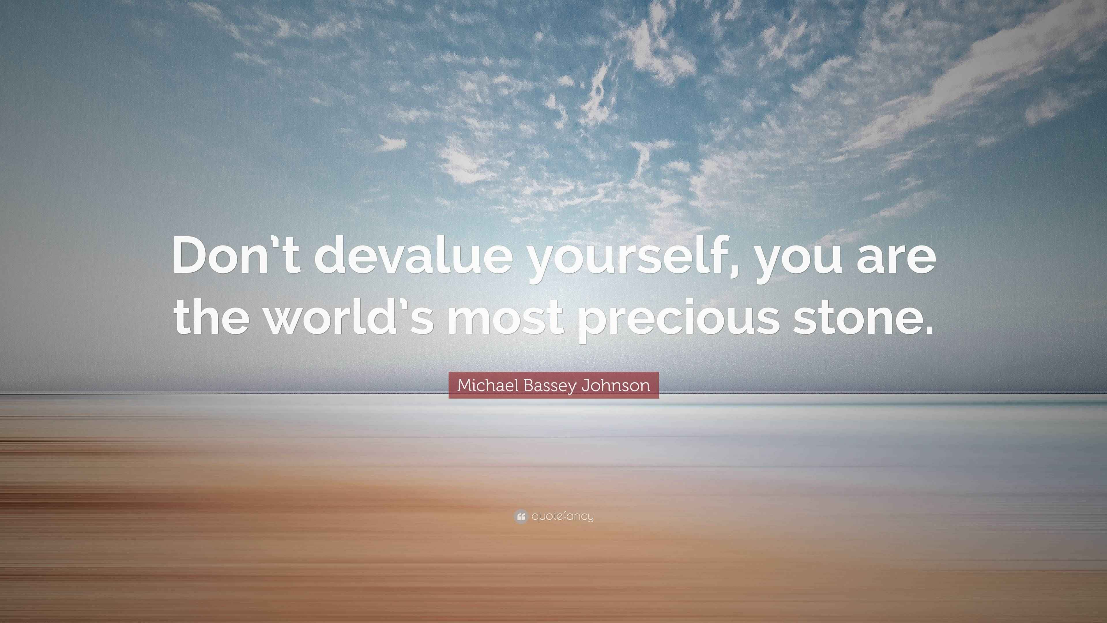 Michael Bassey Johnson Quote: “Don’t devalue yourself, you are the ...