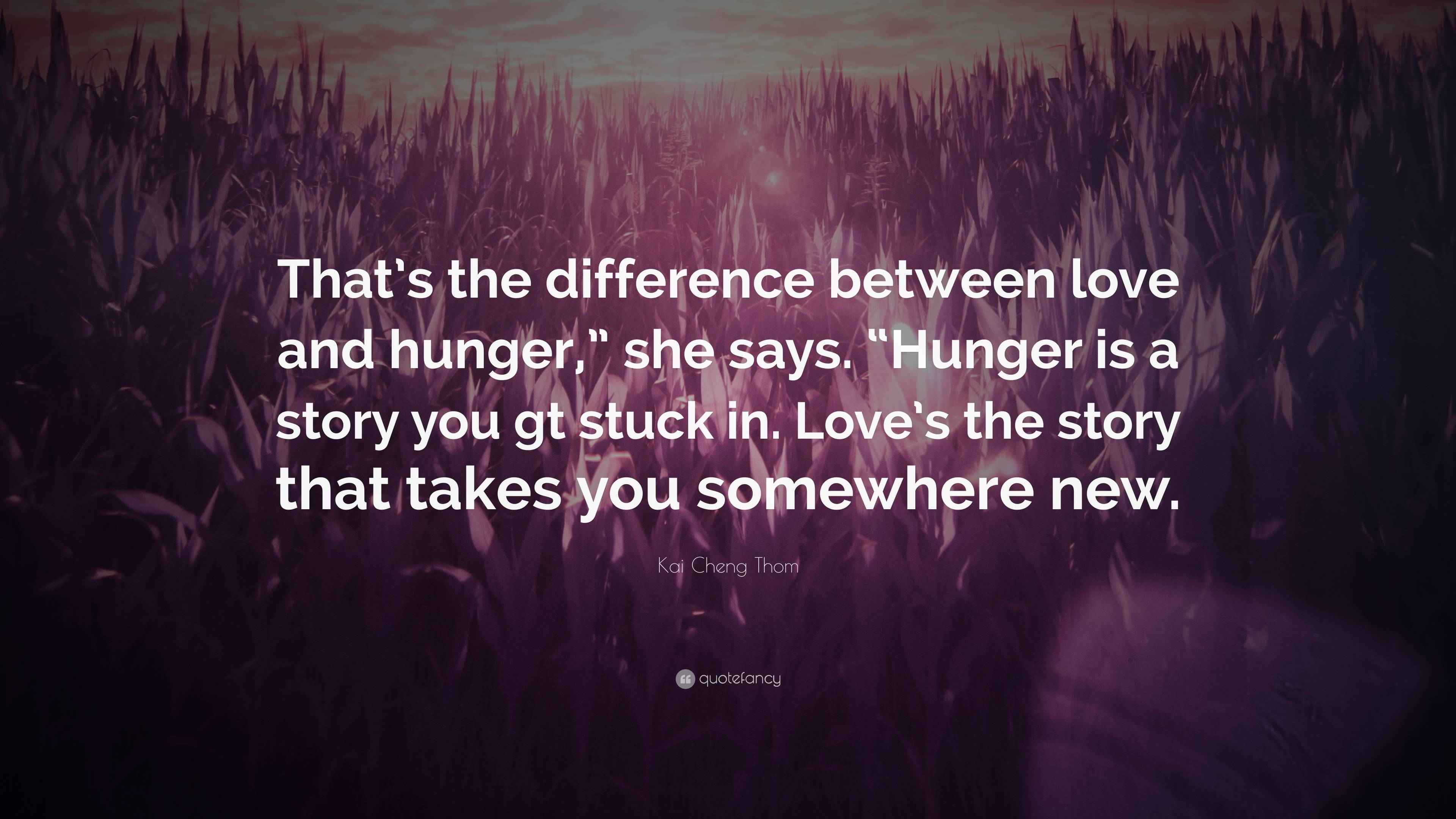 Kai Cheng Thom Quote: “That’s the difference between love and hunger ...