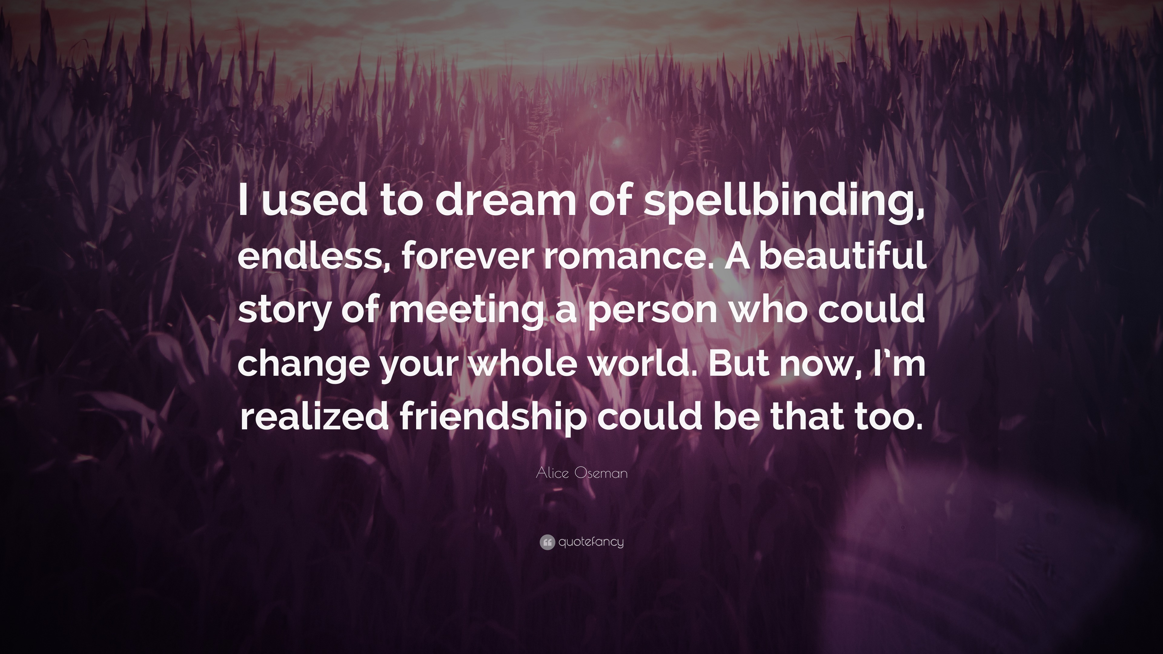 Alice Oseman Quote: “I used to dream of spellbinding, endless, forever ...