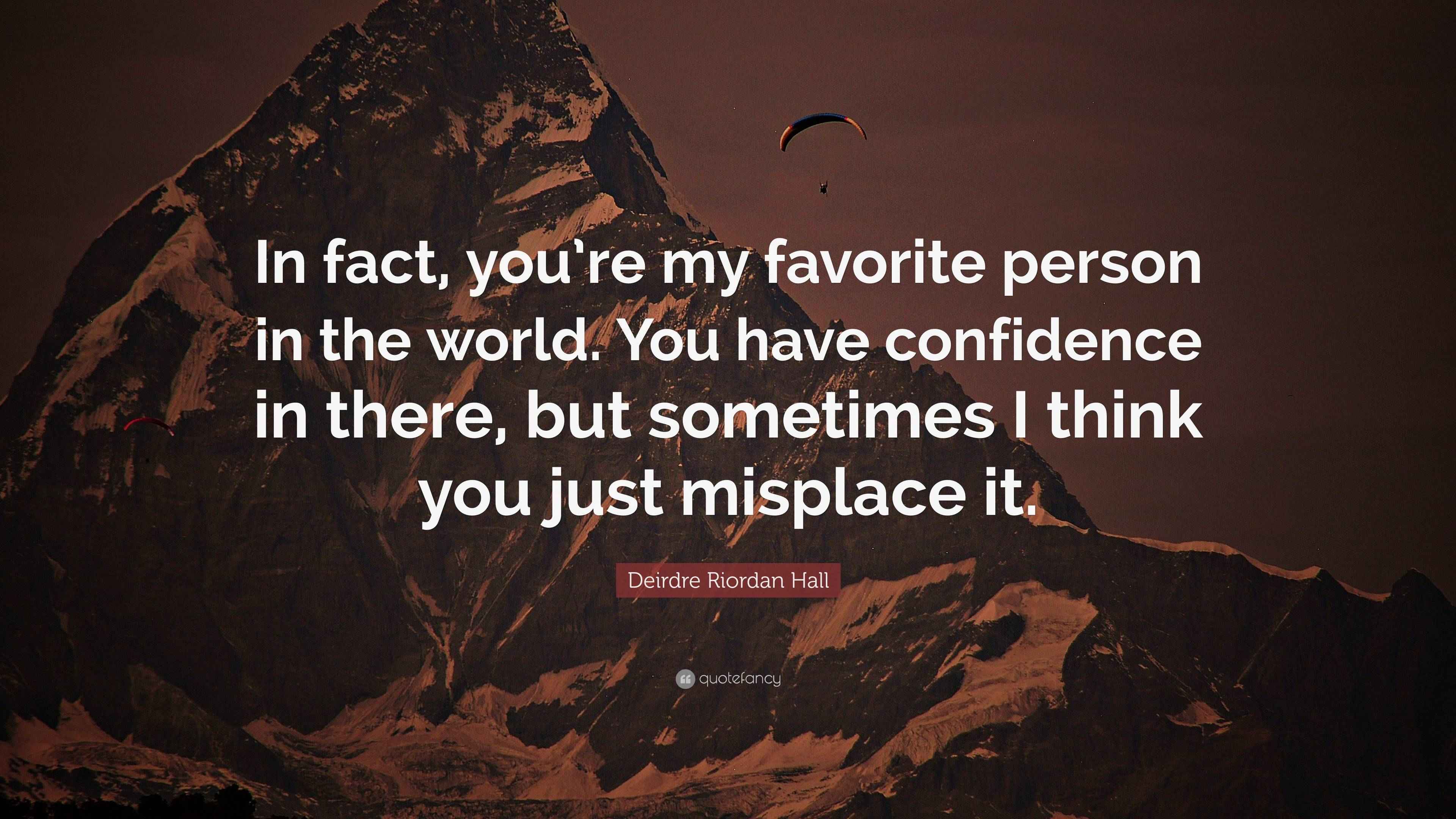 Deirdre Riordan Hall Quote: “In fact, you’re my favorite person in the ...