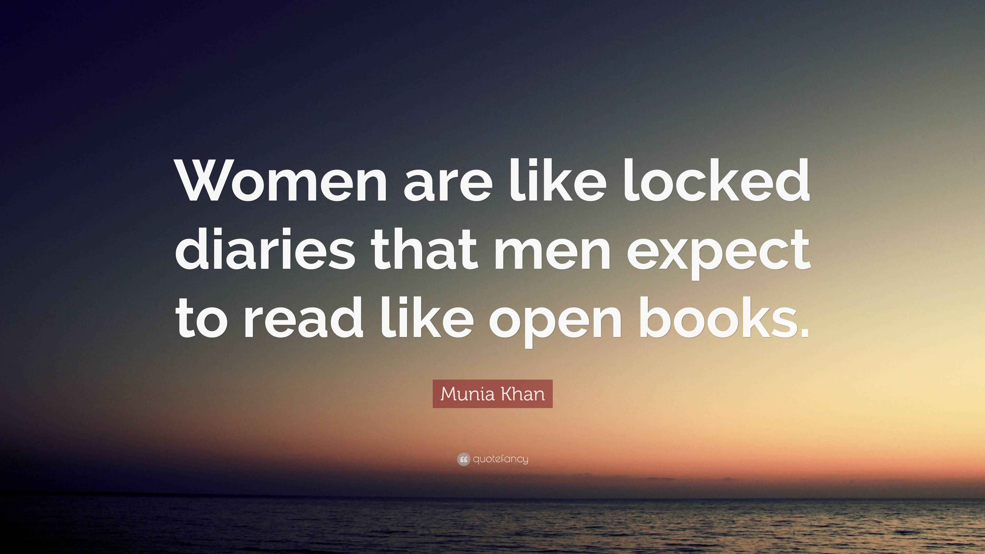 Munia Khan Quote: “Women are like locked diaries that men expect to read like open books.”