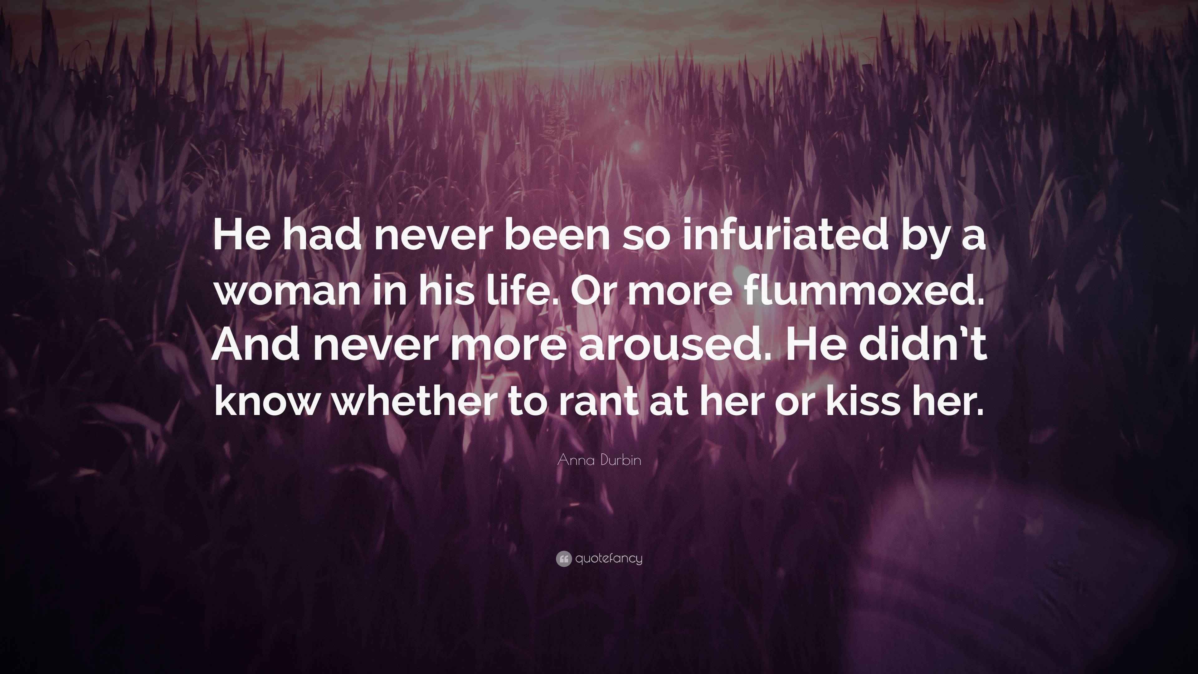Anna Durbin Quote: “He had never been so infuriated by a woman in his ...