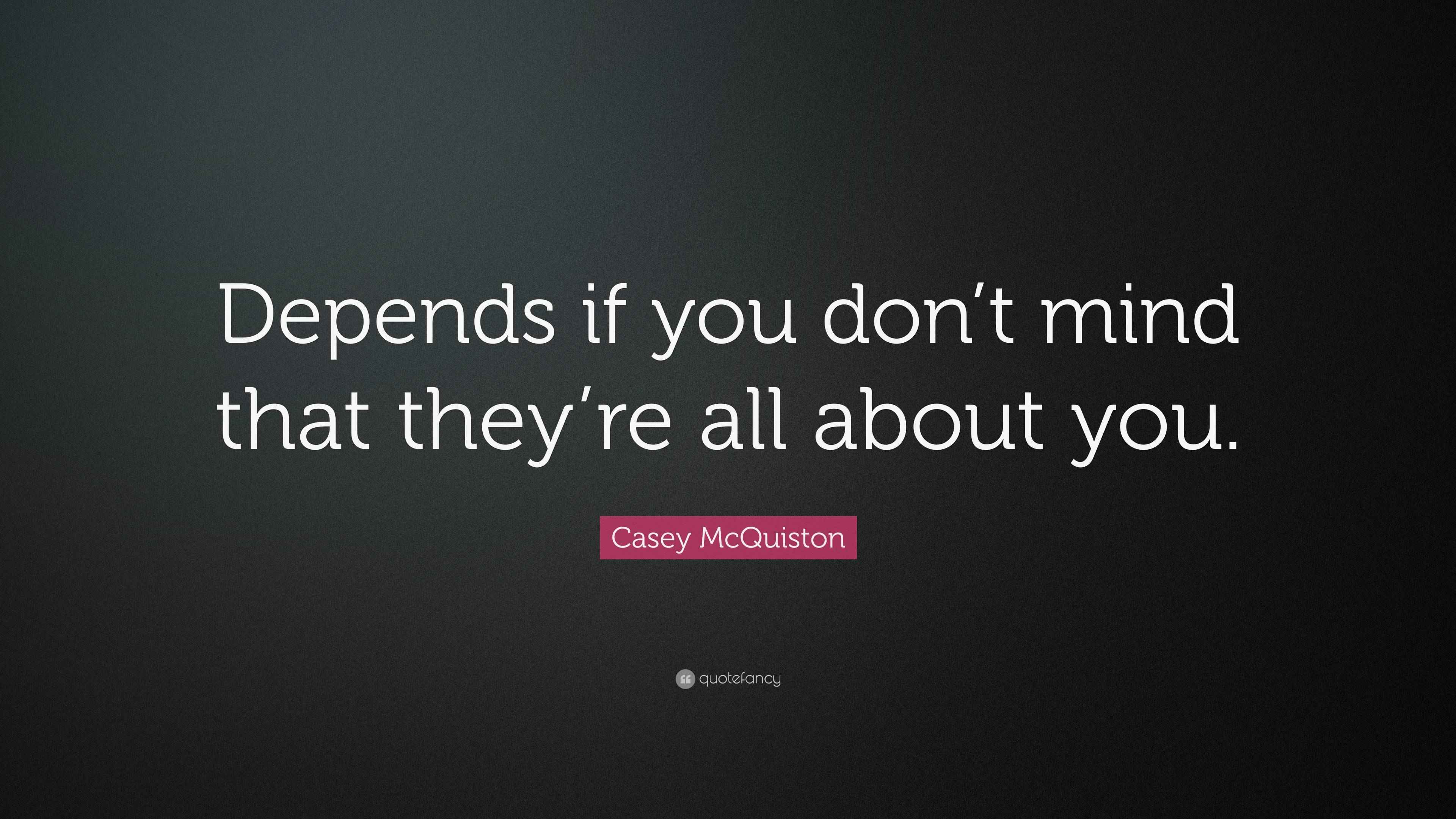 Casey McQuiston Quote: “Depends if you don’t mind that they’re all ...
