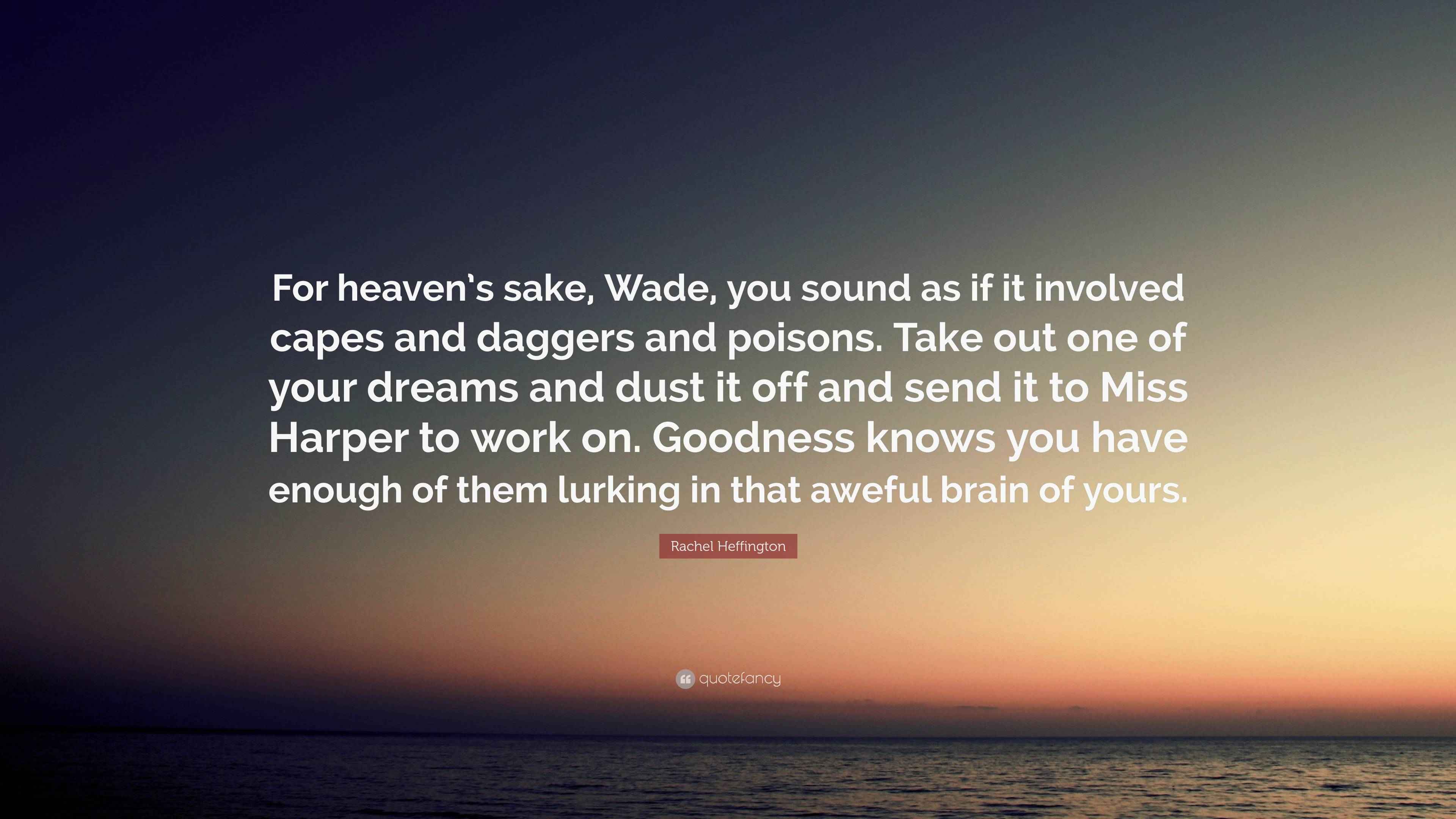 Rachel Heffington Quote: “For heaven’s sake, Wade, you sound as if it ...
