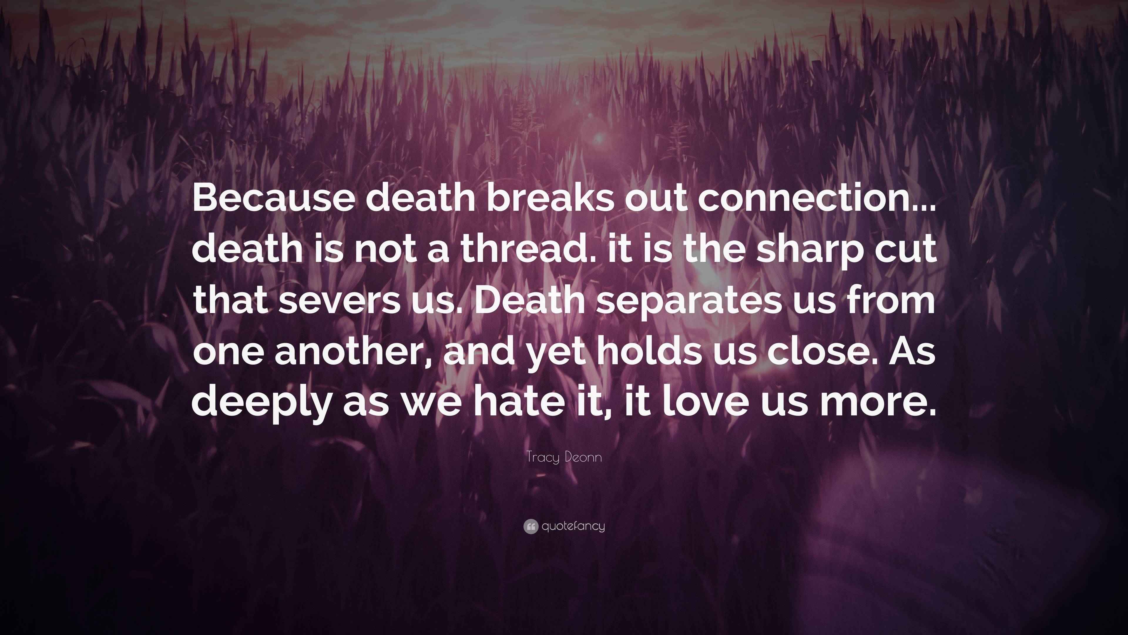Tracy Deonn Quote: “Because death breaks out connection... death is not ...