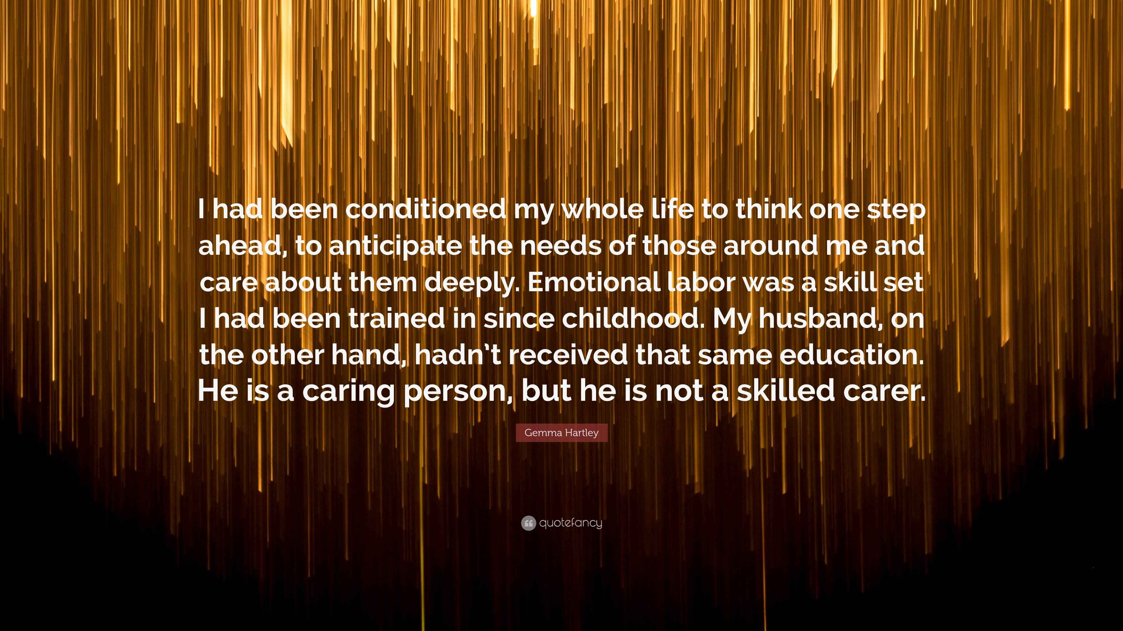 Gemma Hartley Quote: “I had been conditioned my whole life to think one ...