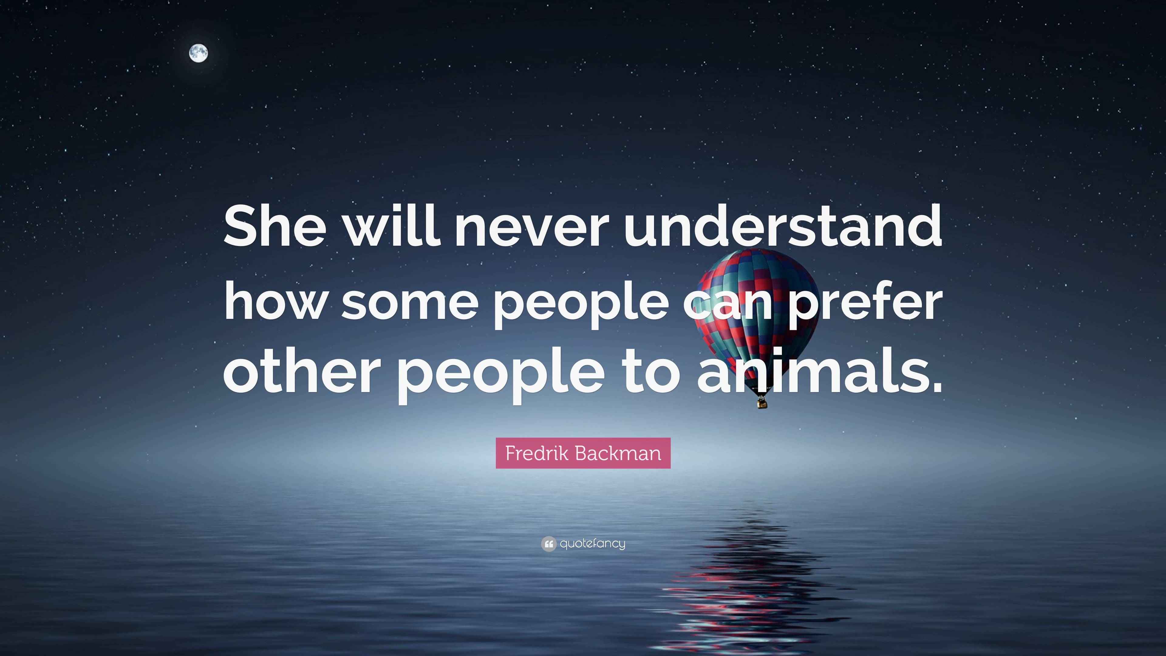 Fredrik Backman Quote: “She will never understand how some people can ...