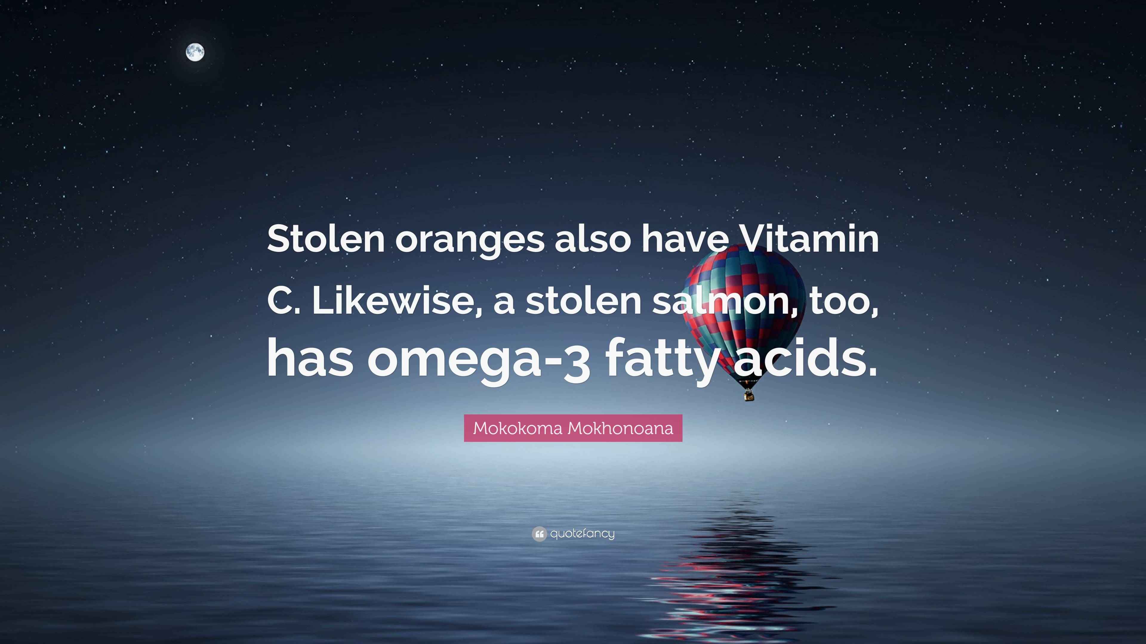 Mokokoma Mokhonoana Quote: “Stolen oranges also have Vitamin C ...