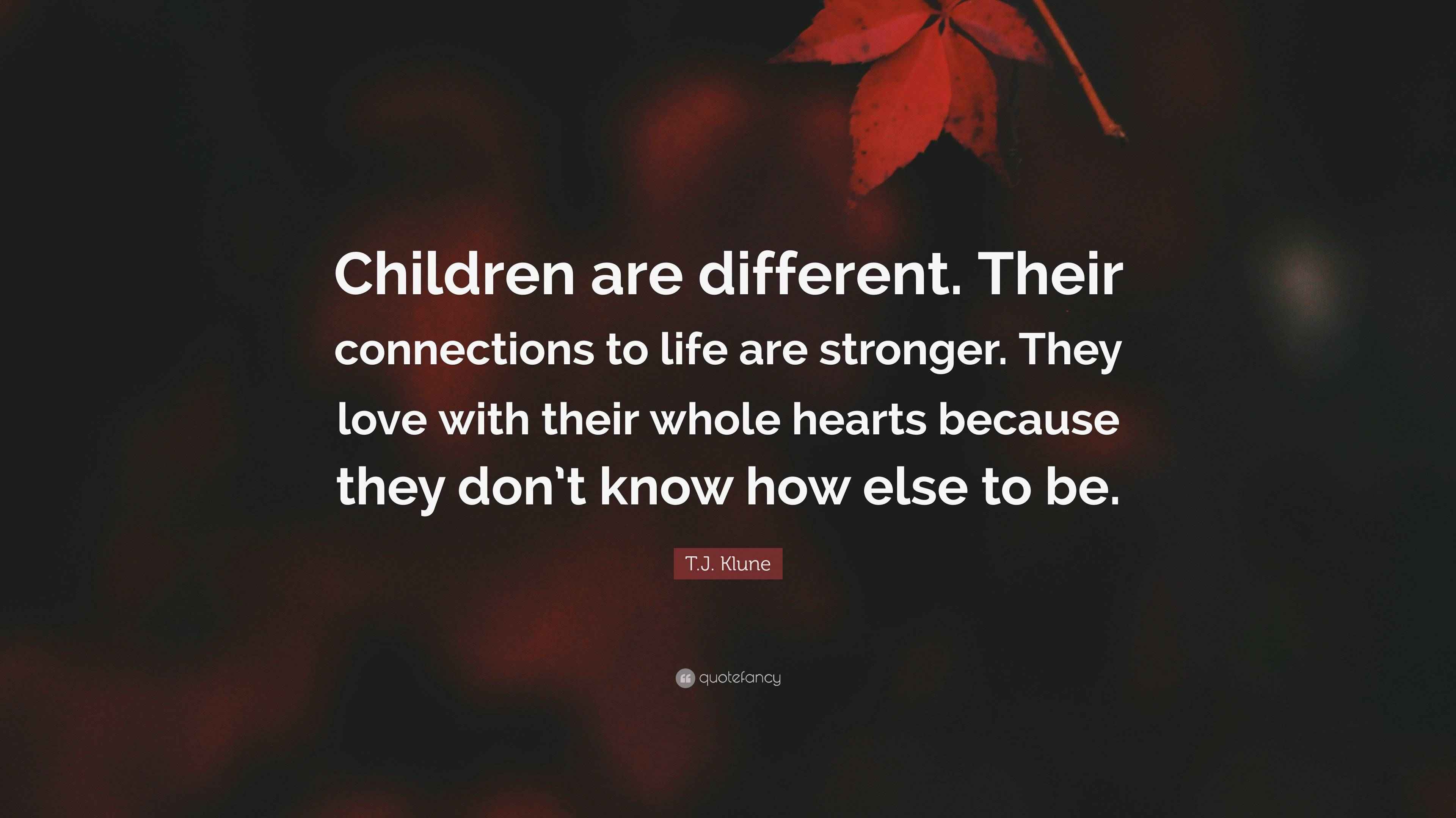 T.J. Klune Quote: “Children are different. Their connections to life ...