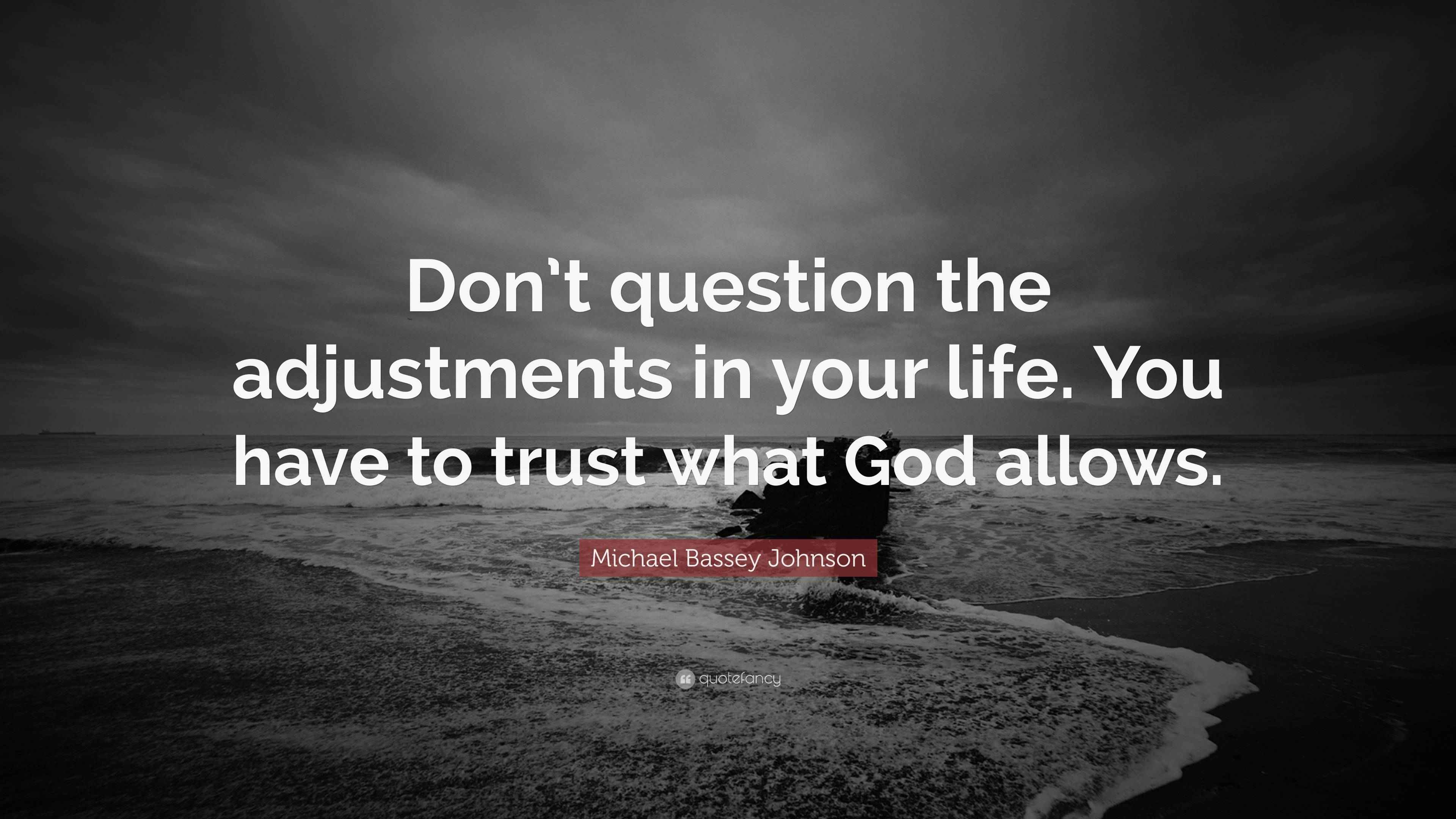 Michael Bassey Johnson Quote: “Don’t question the adjustments in your ...