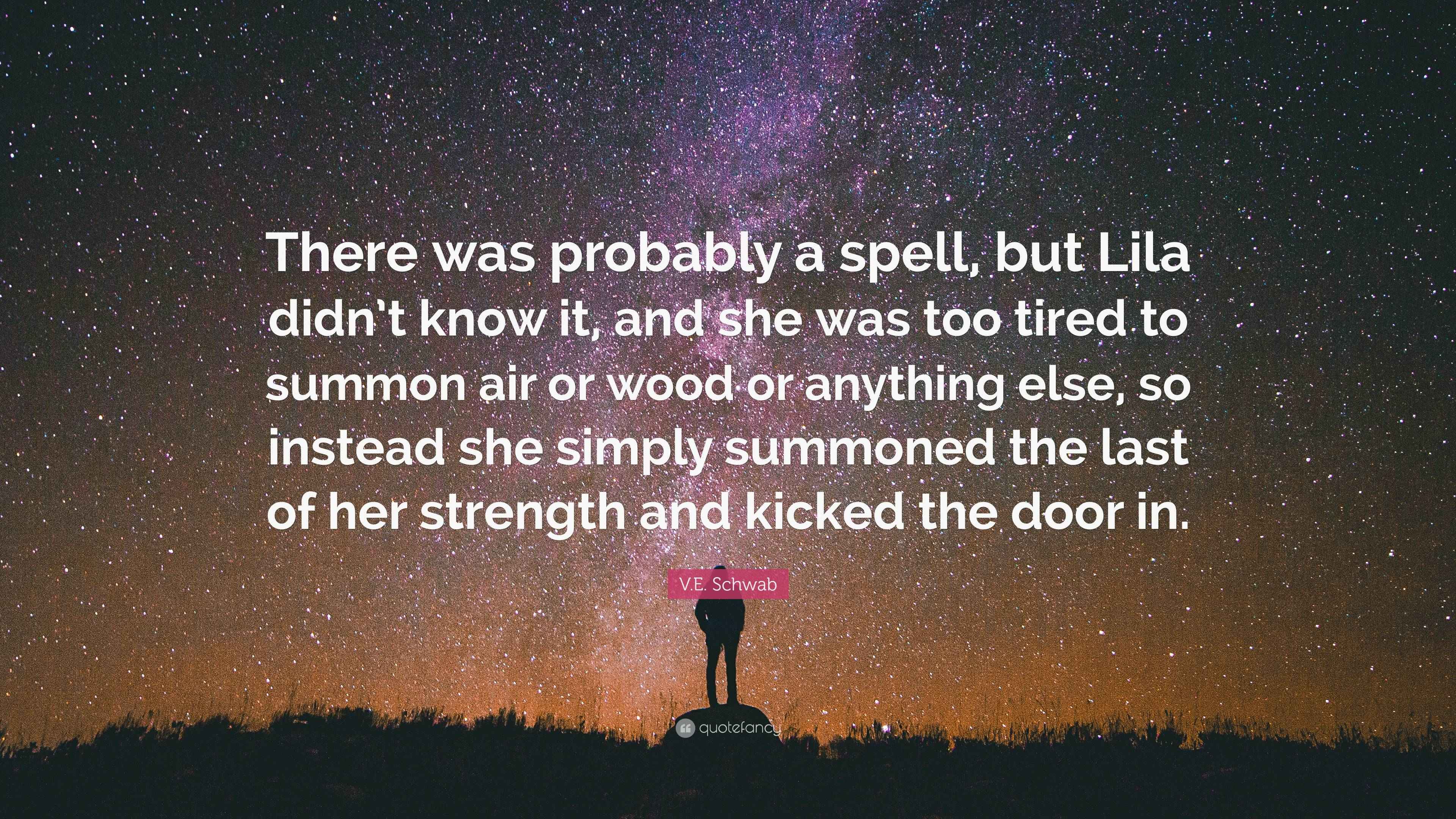 V.E. Schwab Quote: “There was probably a spell, but Lila didn’t know it ...