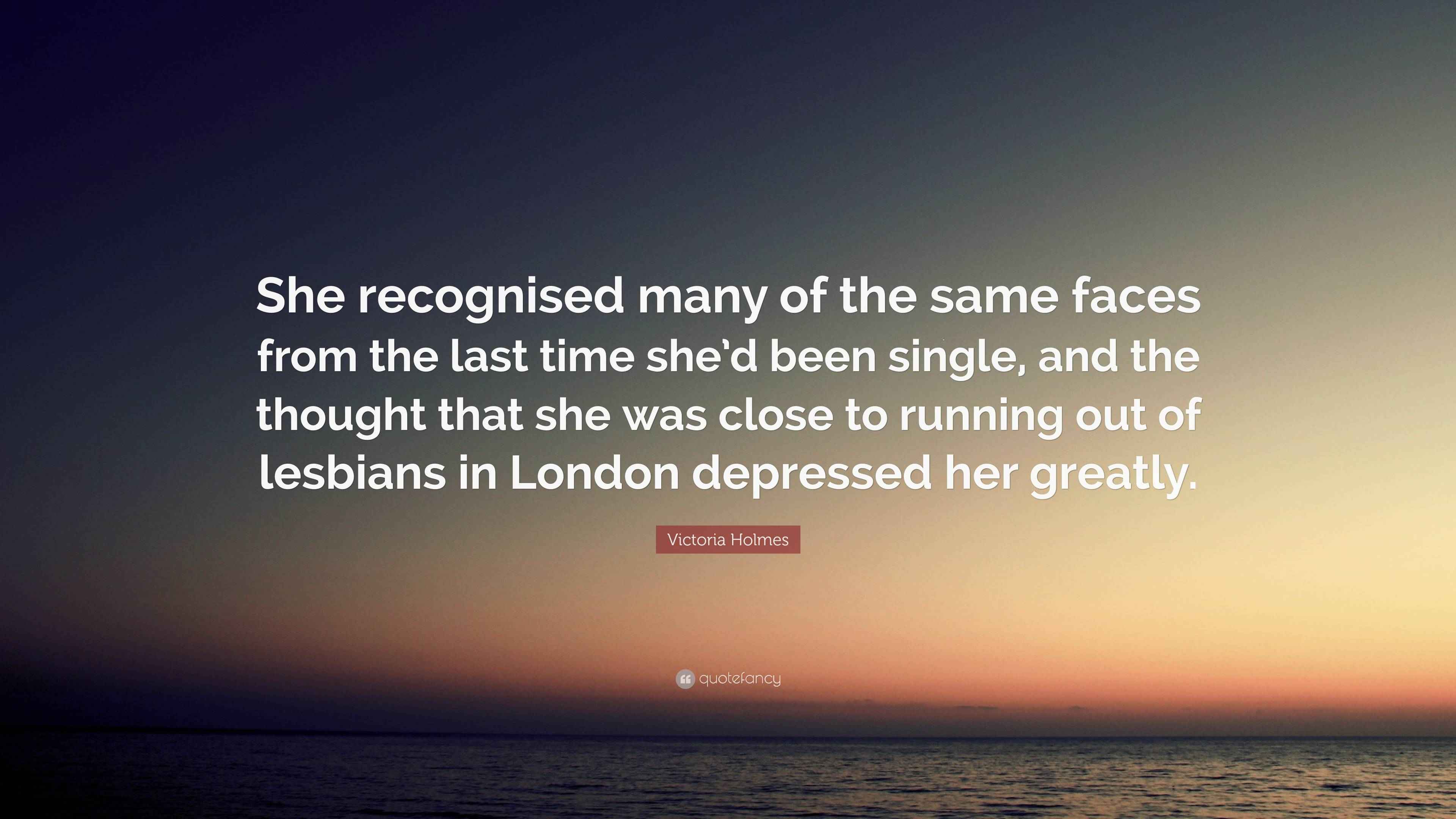 Victoria Holmes Quote: “She recognised many of the same faces from the ...