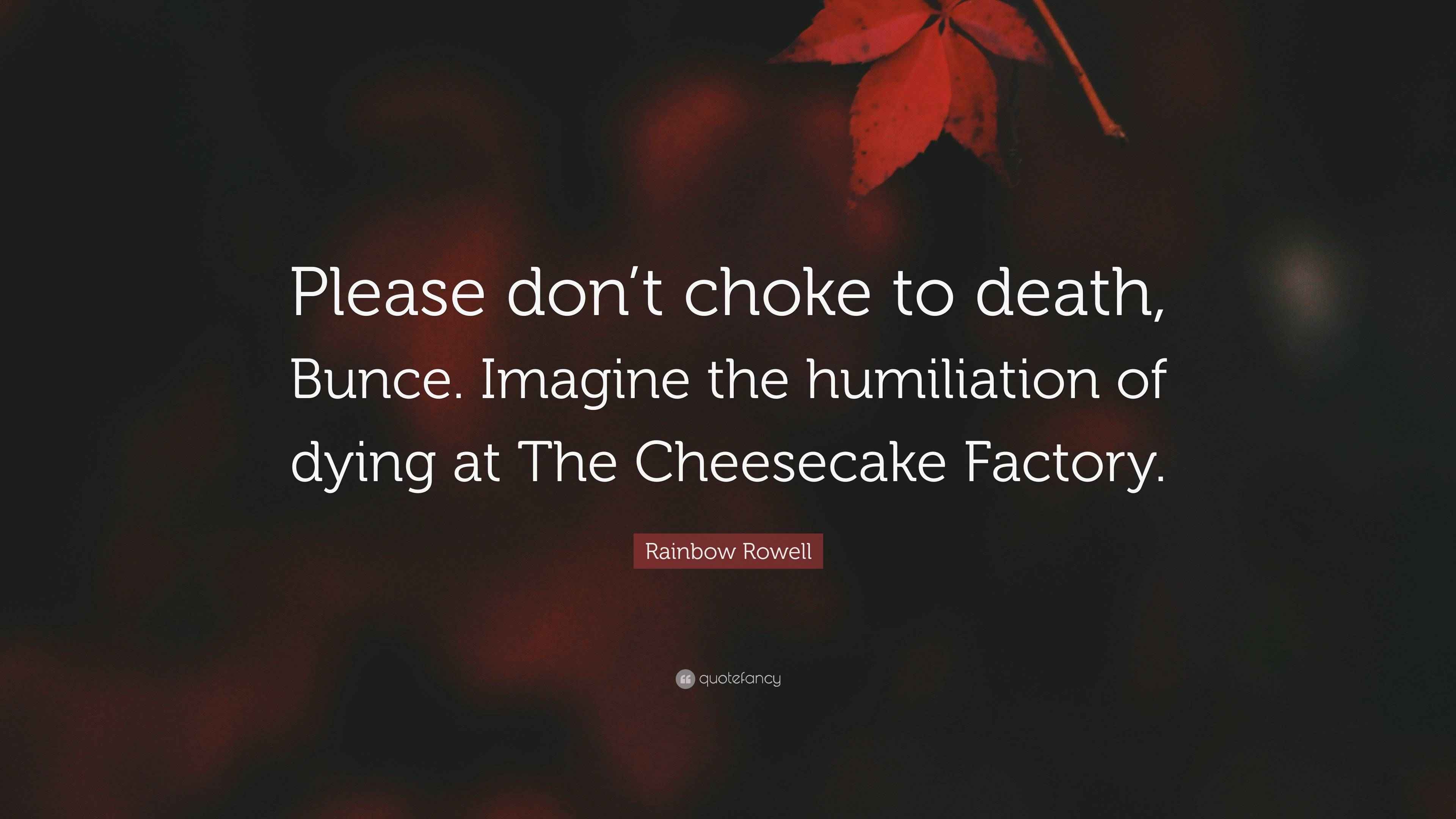 Rainbow Rowell Quote: “Please don’t choke to death, Bunce. Imagine the ...