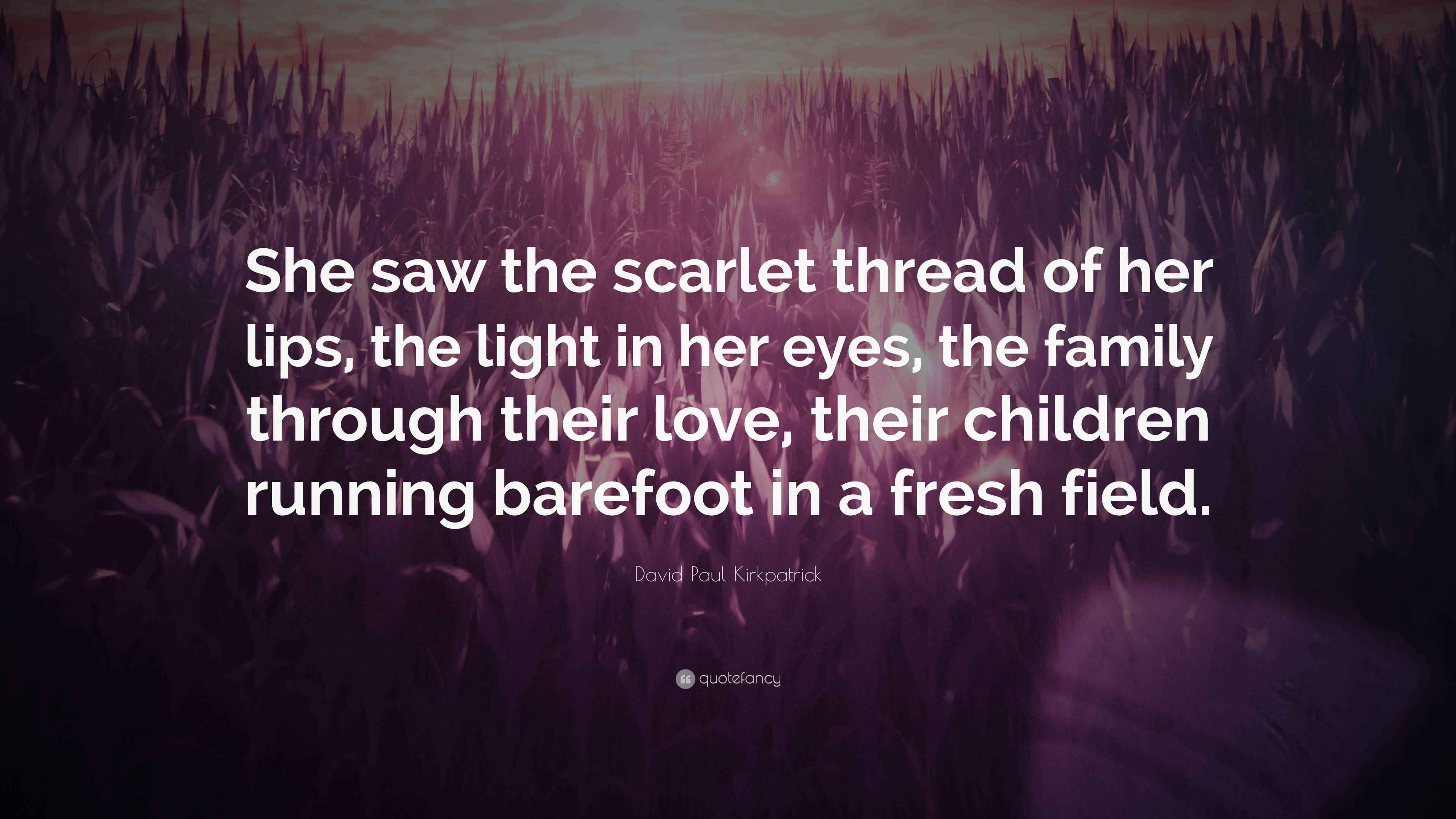David Paul Kirkpatrick Quote: “She saw the scarlet thread of her lips ...