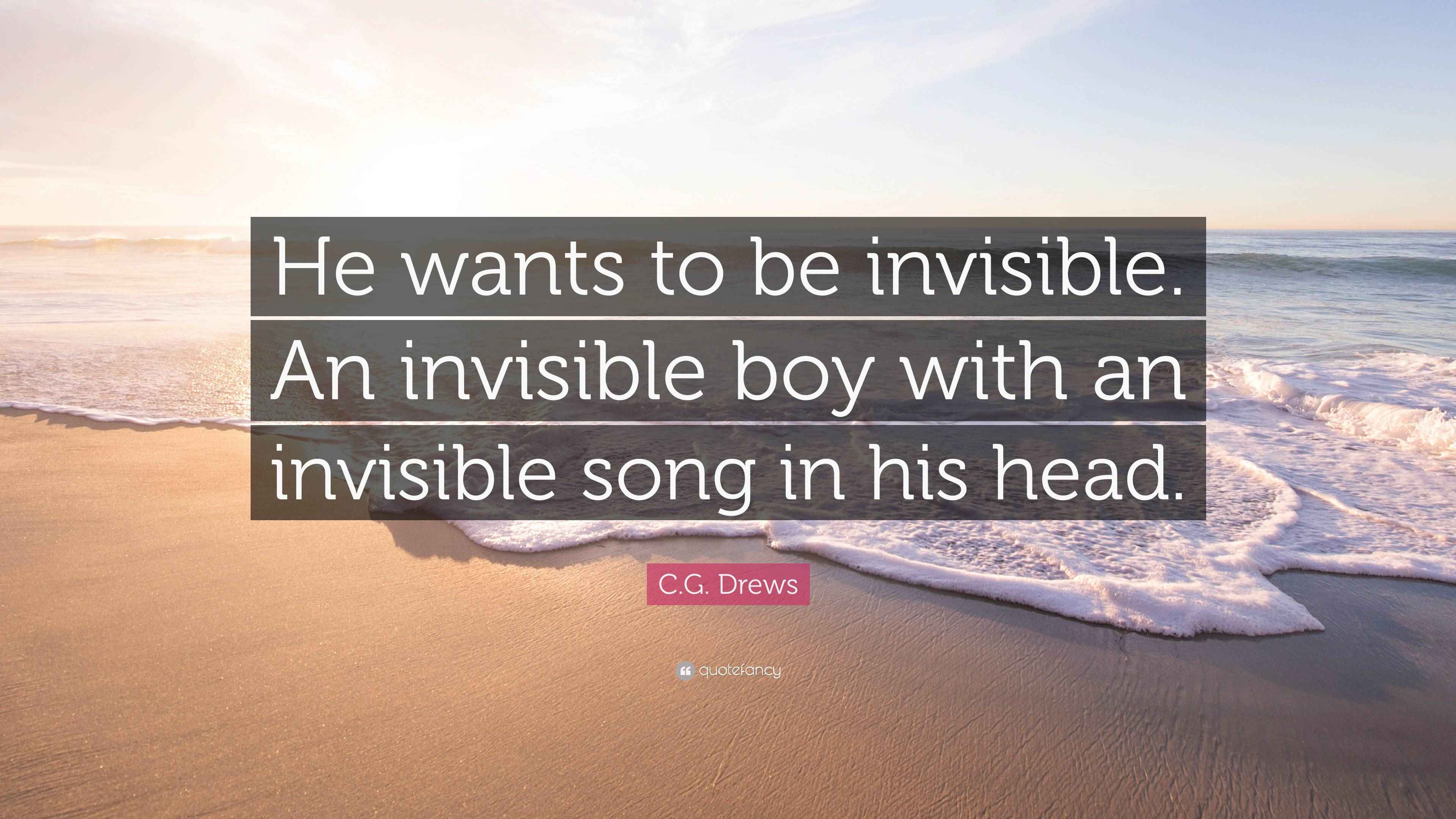 C.G. Drews Quote: “He wants to be invisible. An invisible boy with an ...