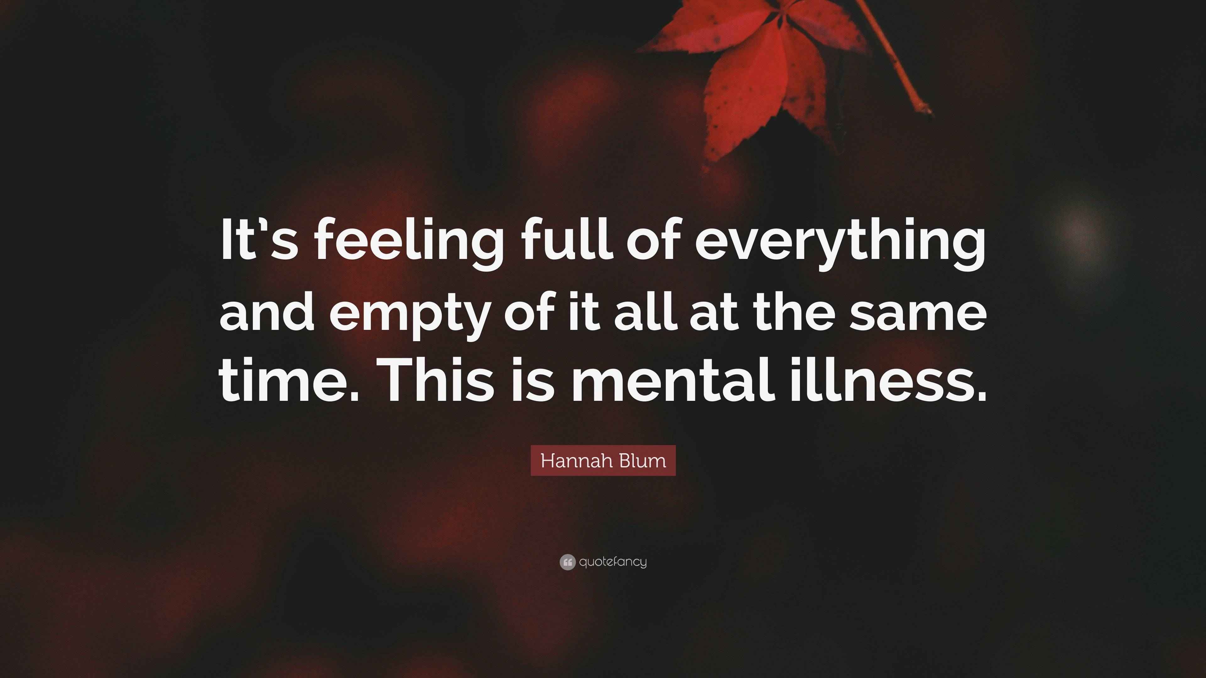 Hannah Blum Quote: “It’s feeling full of everything and empty of it all ...