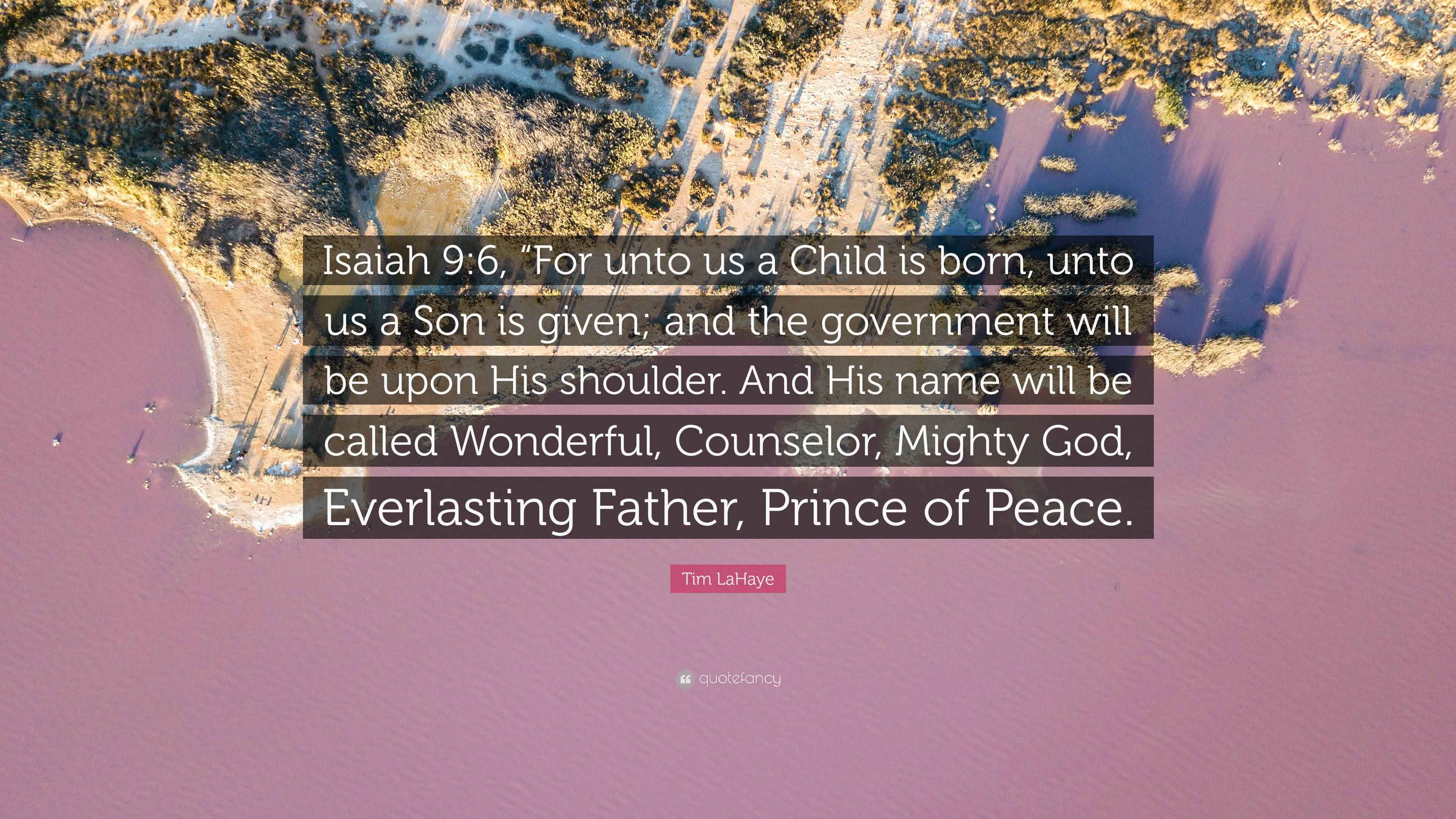 Tim LaHaye Quote: “Isaiah 9:6, “For unto us a Child is born, unto us a ...