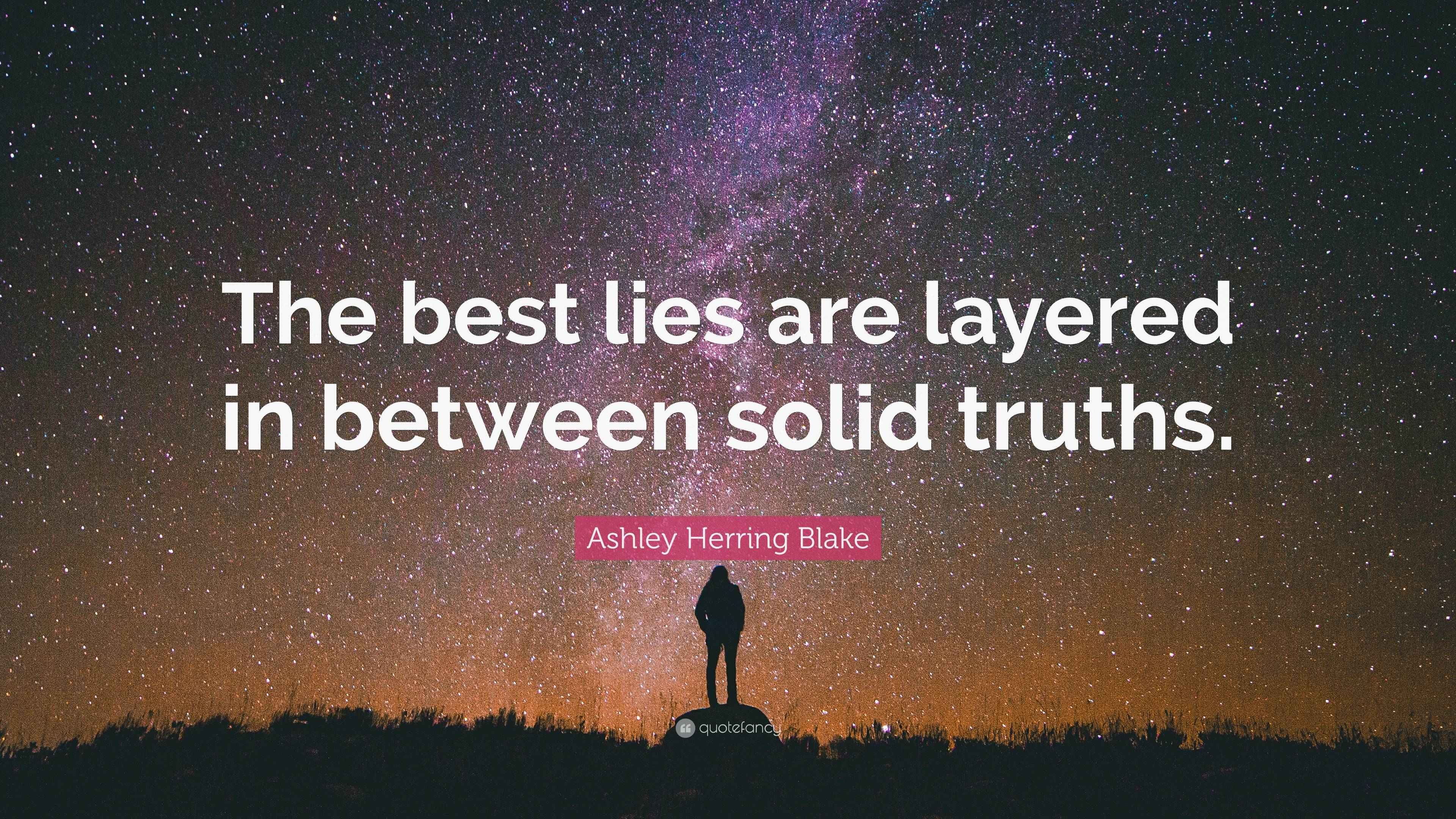 Ashley Herring Blake Quote: “The best lies are layered in between solid ...