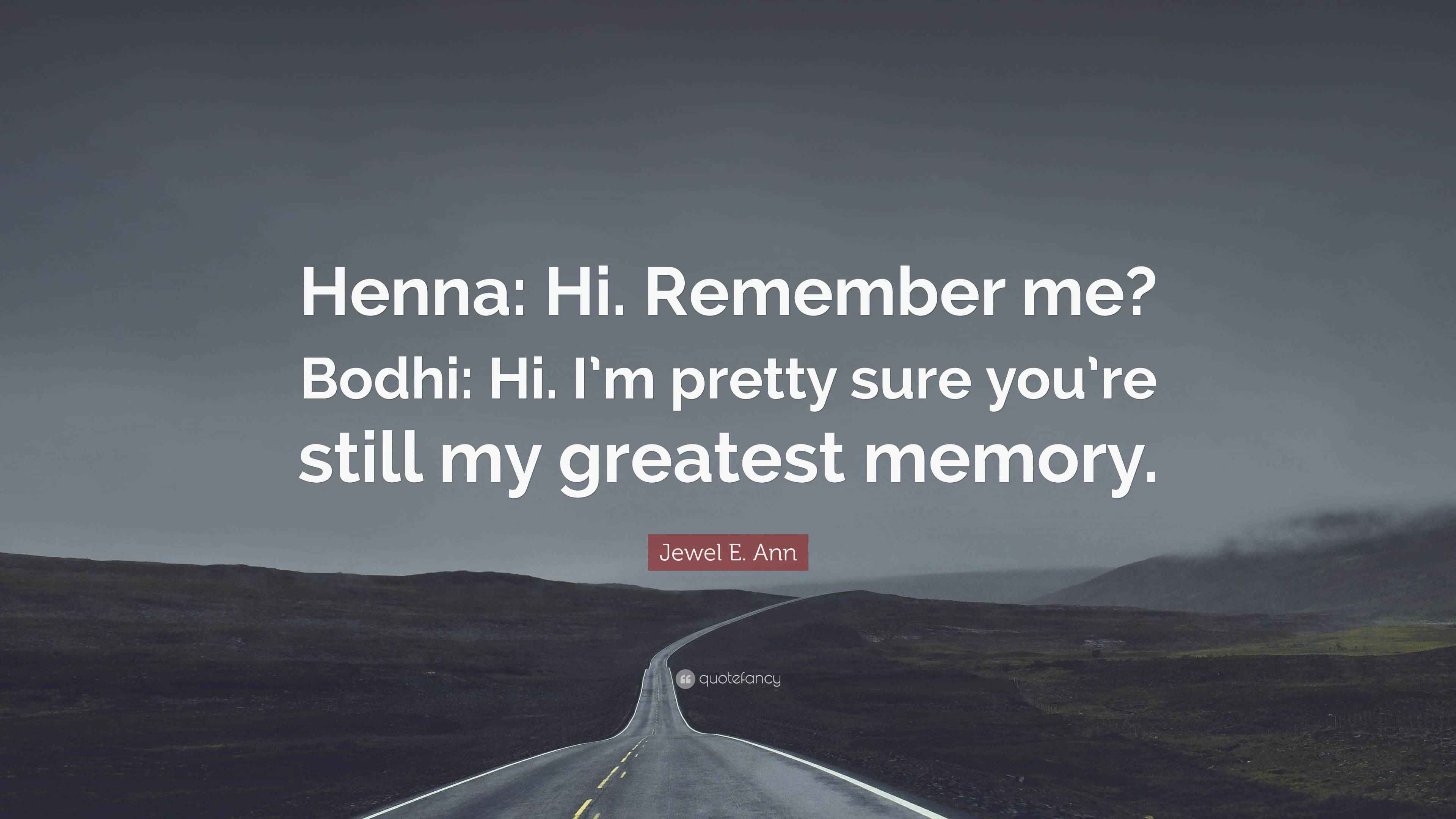 Jewel E. Ann Quote: “Henna: Hi. Remember me? Bodhi: Hi. I’m pretty sure ...