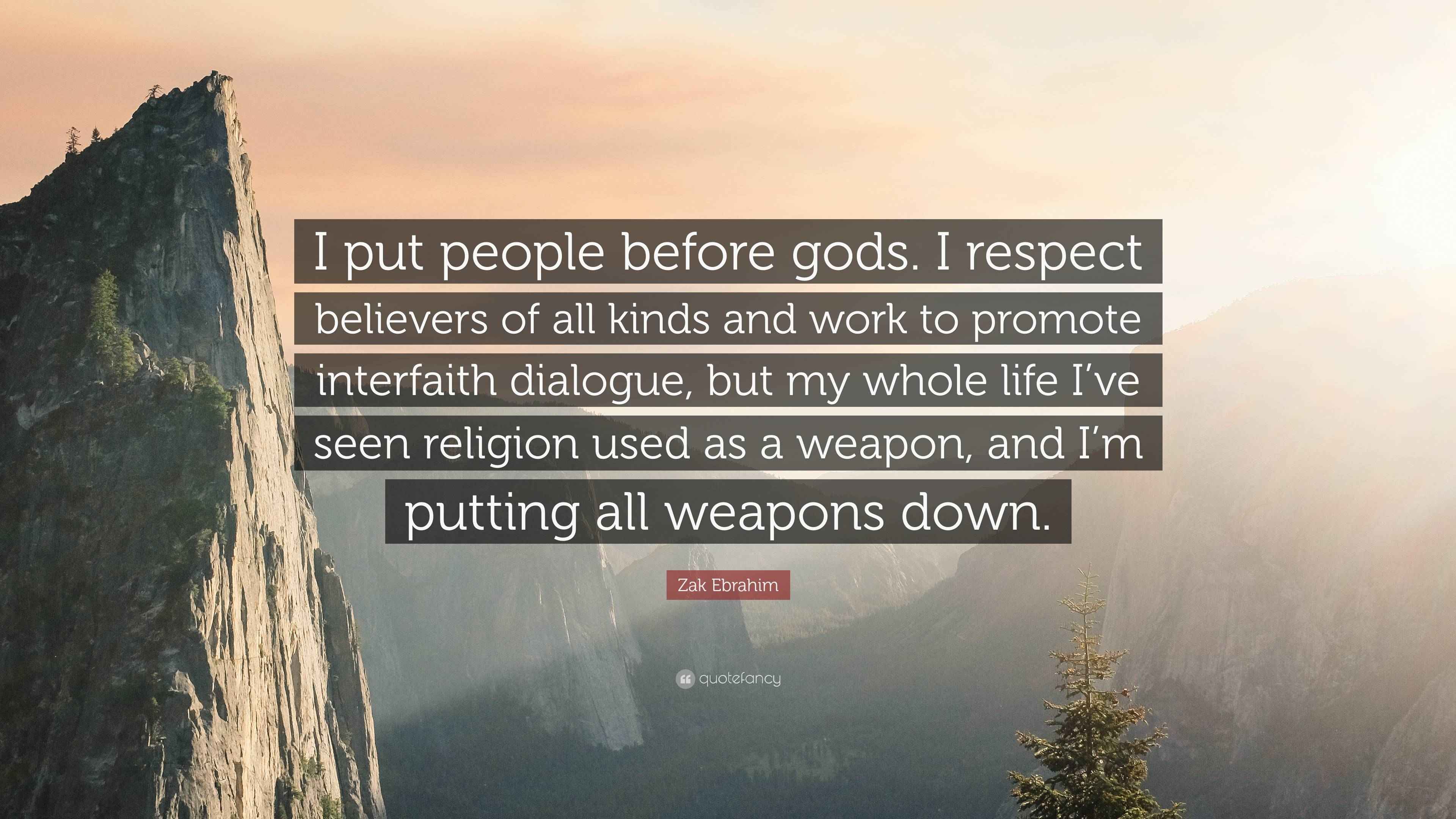 Zak Ebrahim Quote: “I put people before gods. I respect believers of ...