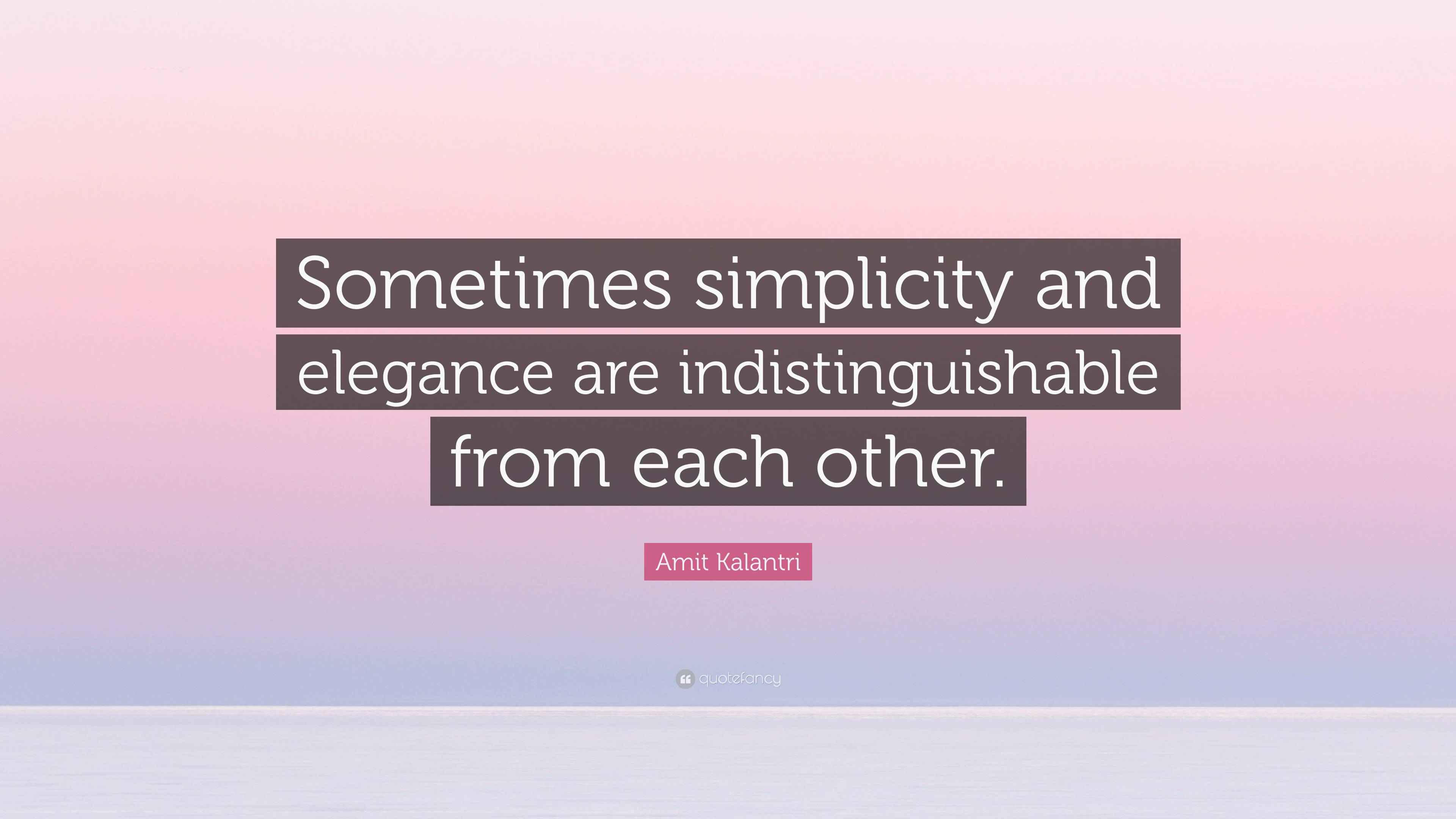 Amit Kalantri Quote: “Sometimes simplicity and elegance are ...