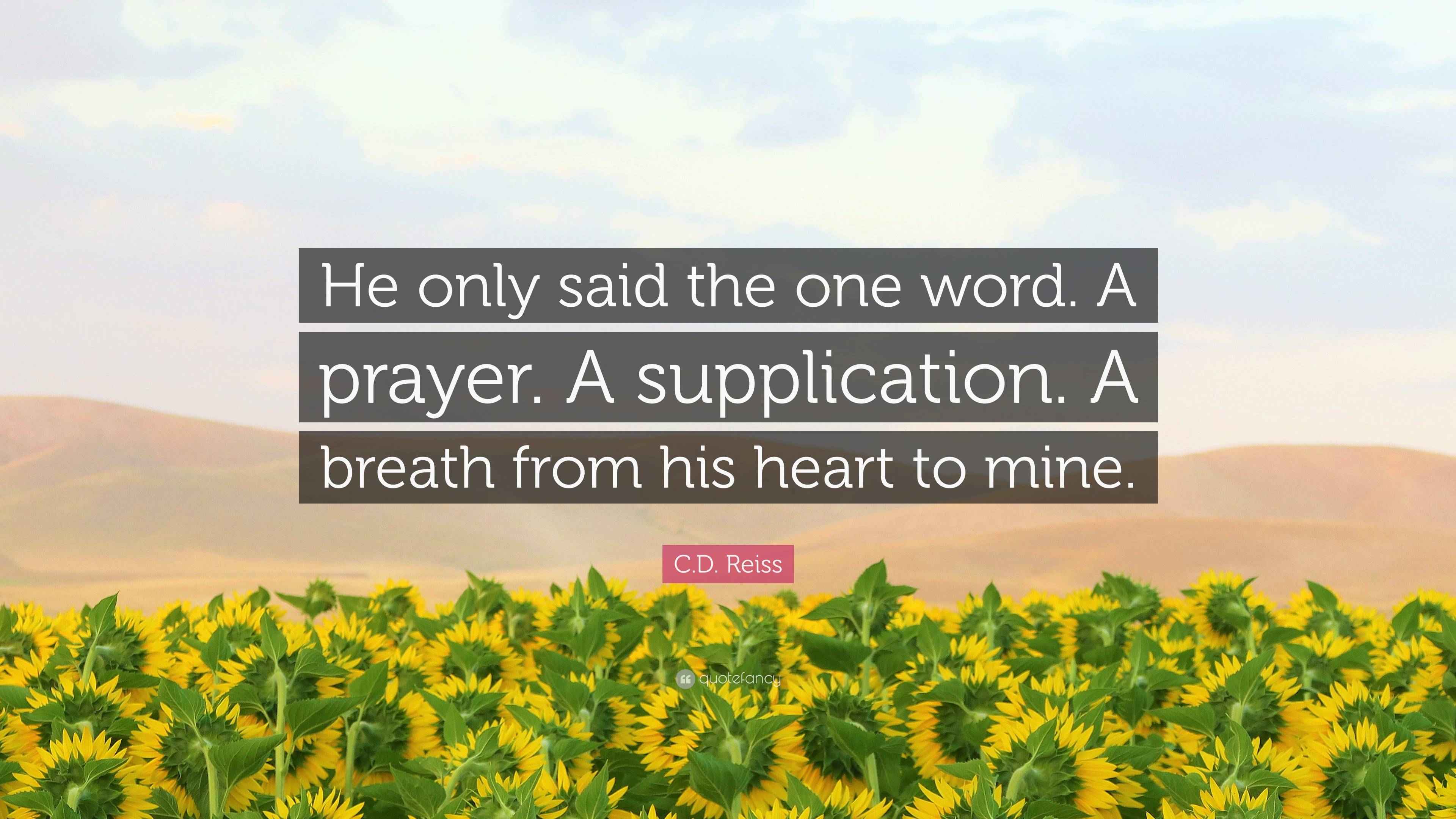 C.D. Reiss Quote: “He only said the one word. A prayer. A supplication. A breath from his heart ...