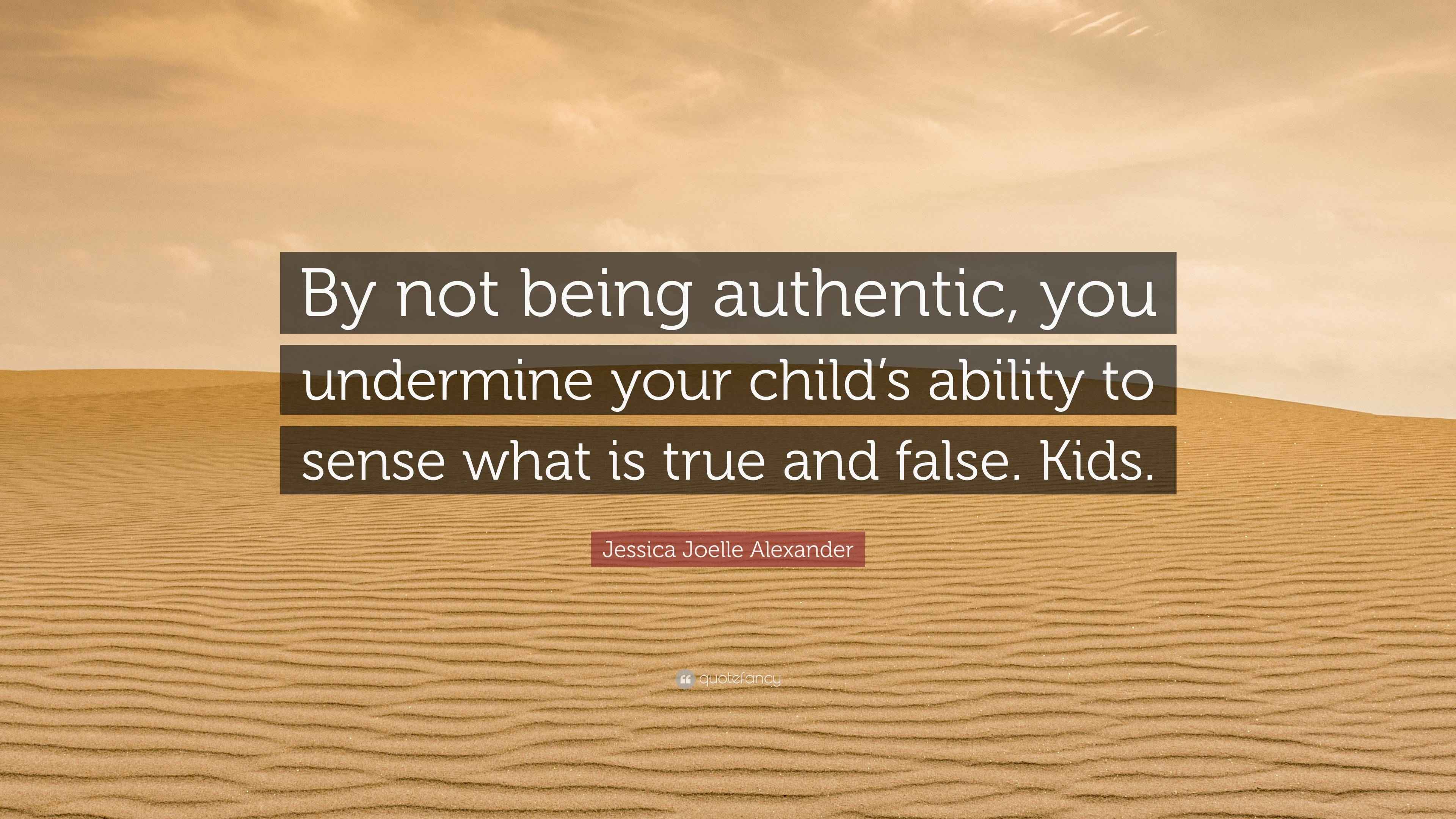Jessica Joelle Alexander Quote: “By not being authentic, you undermine ...