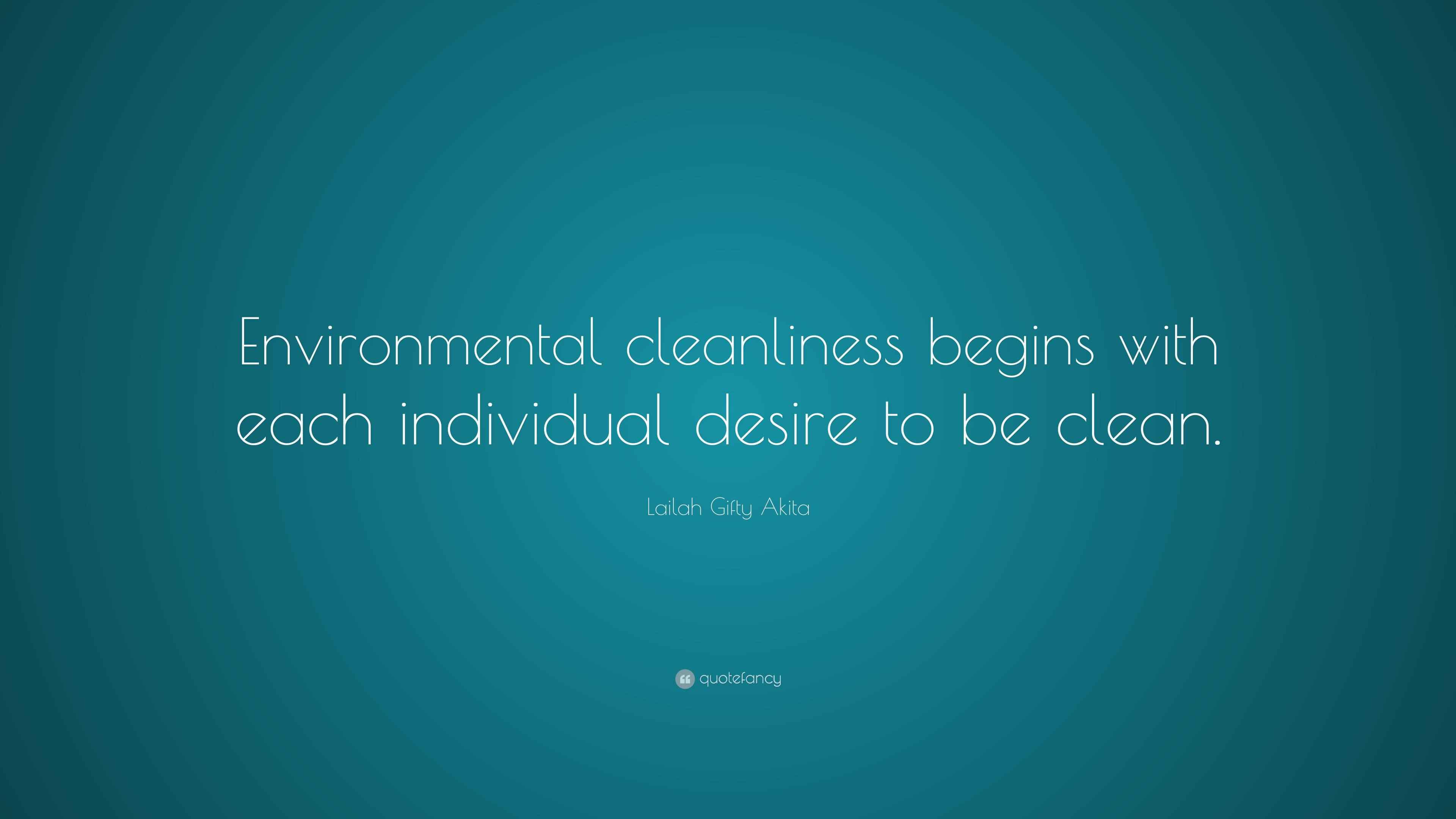 Lailah Gifty Akita Quote: “Environmental cleanliness begins with each ...