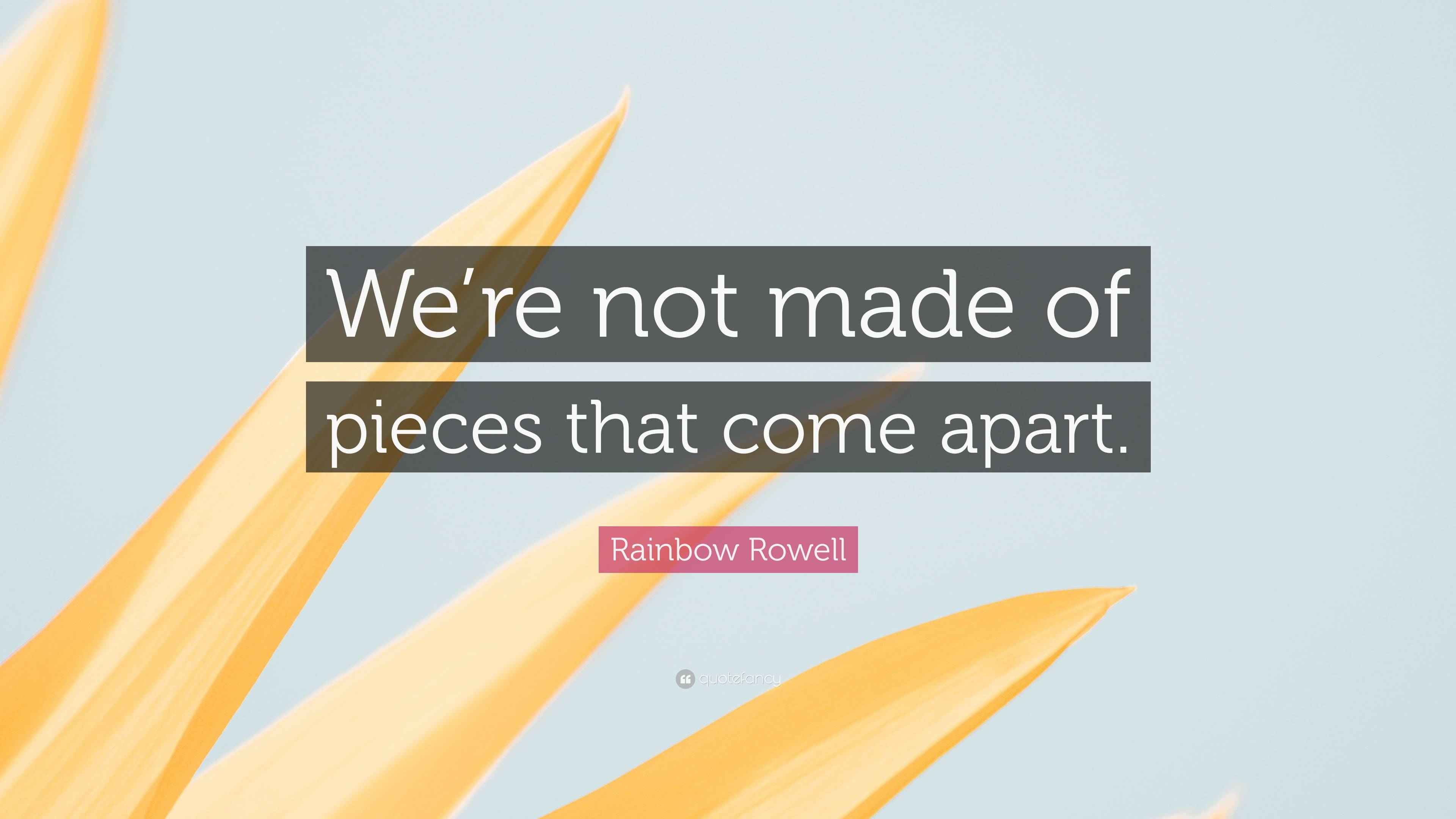 Rainbow Rowell Quote: “We’re not made of pieces that come apart.”