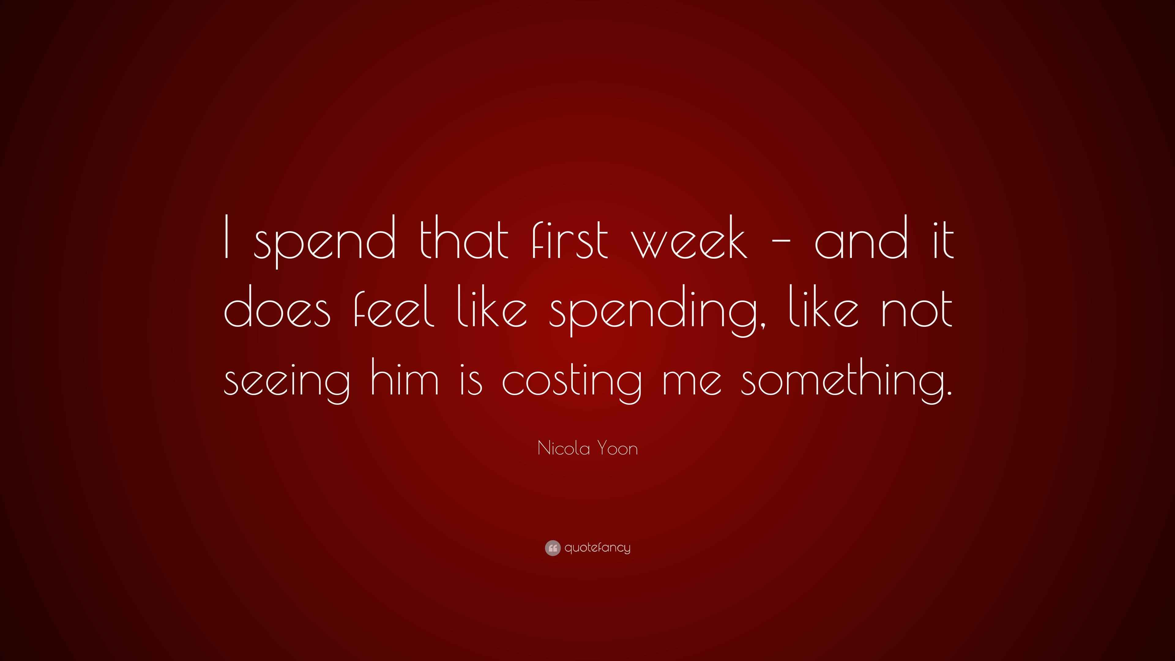 Nicola Yoon Quote: “I spend that first week – and it does feel like ...