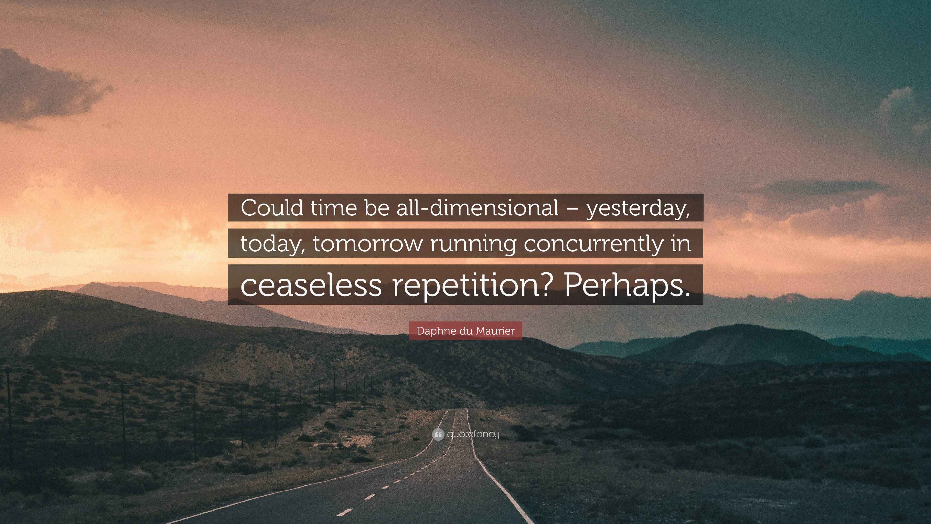 Daphne du Maurier Quote: “Could time be all-dimensional – yesterday ...