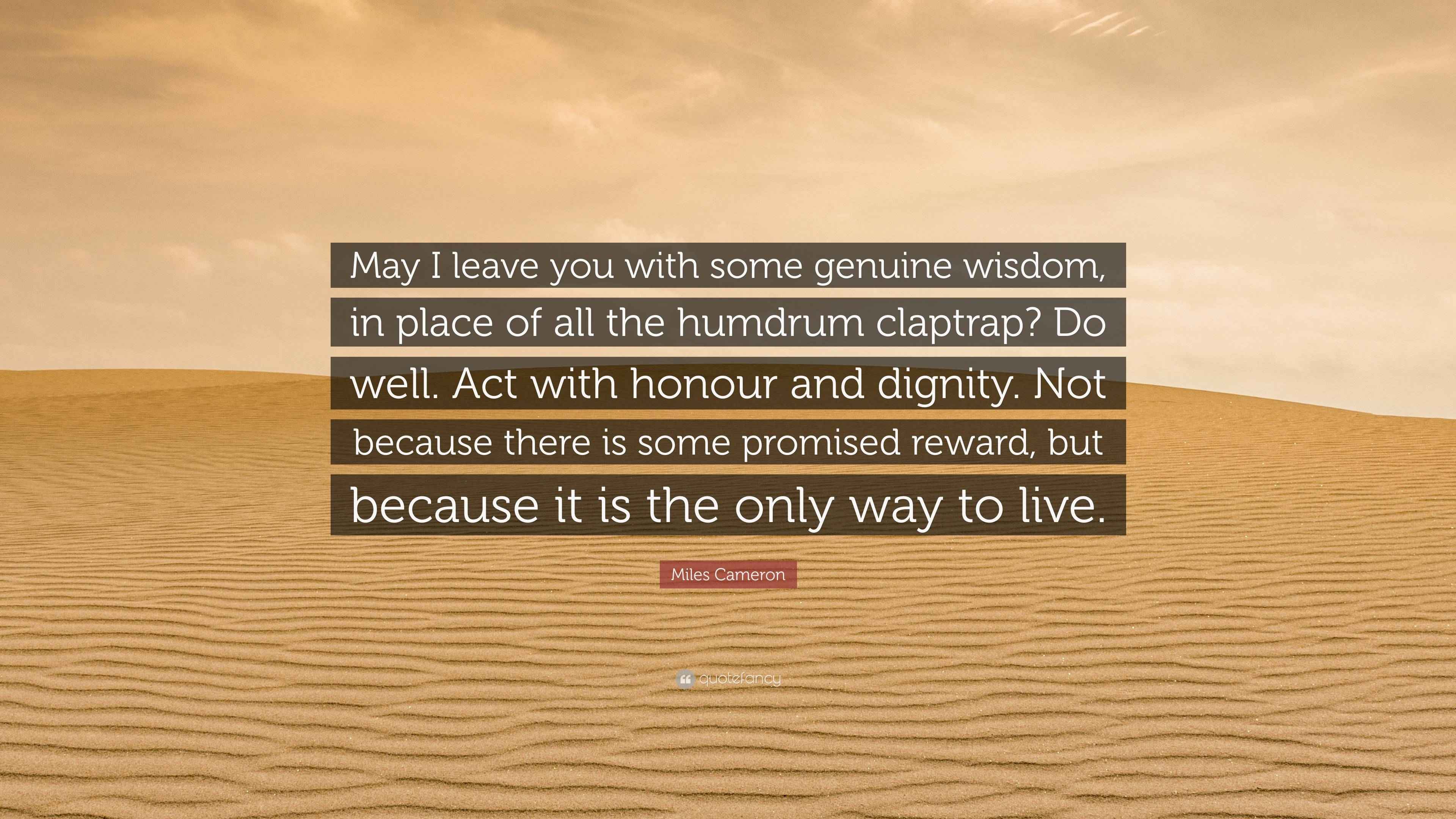Miles Cameron Quote: “May I leave you with some genuine wisdom, in ...