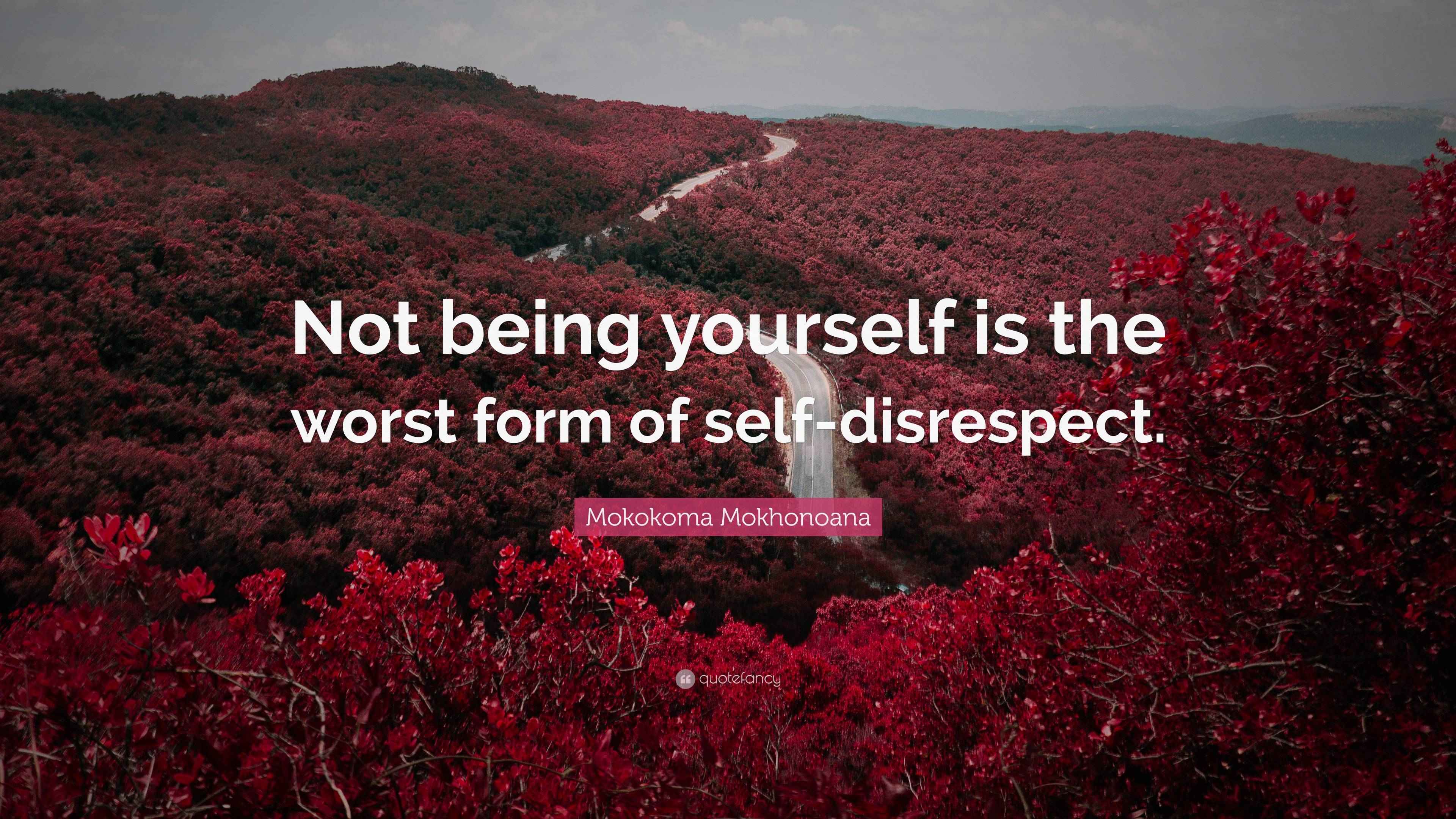 Mokokoma Mokhonoana Quote: “Not being yourself is the worst form of ...