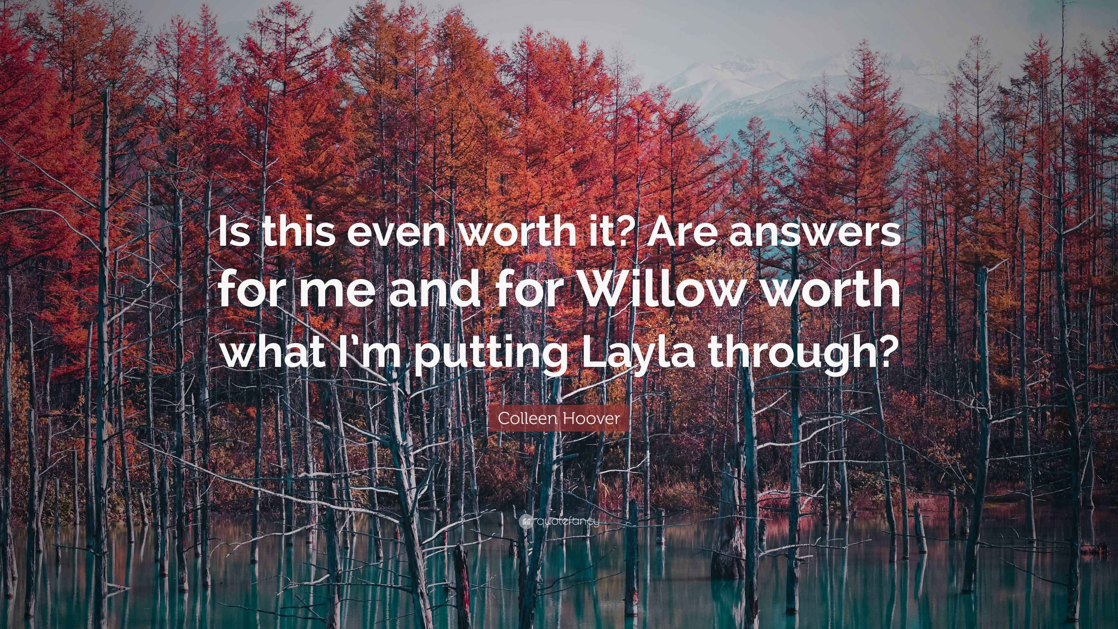 Colleen Hoover Quote: “Is this even worth it? Are answers for me and ...