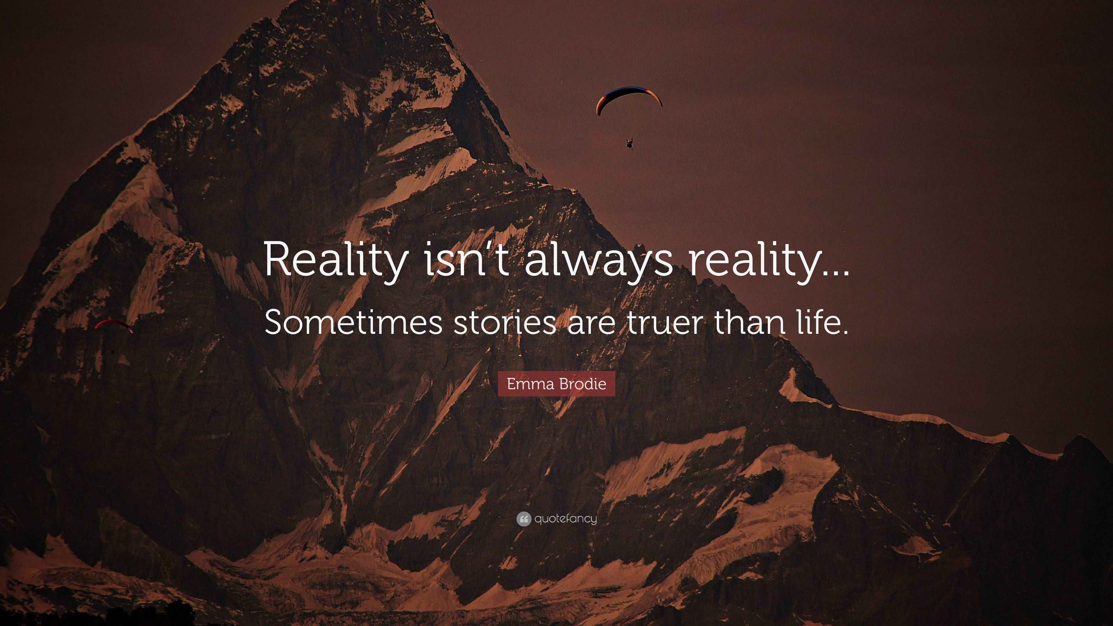 Emma Brodie Quote: “Reality isn’t always reality... Sometimes stories ...