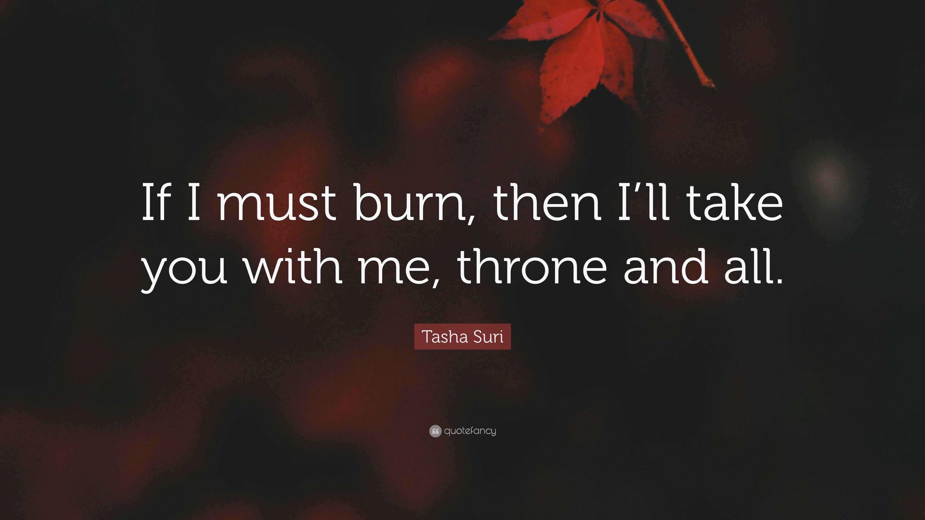 Tasha Suri Quote: “If I must burn, then I’ll take you with me, throne ...