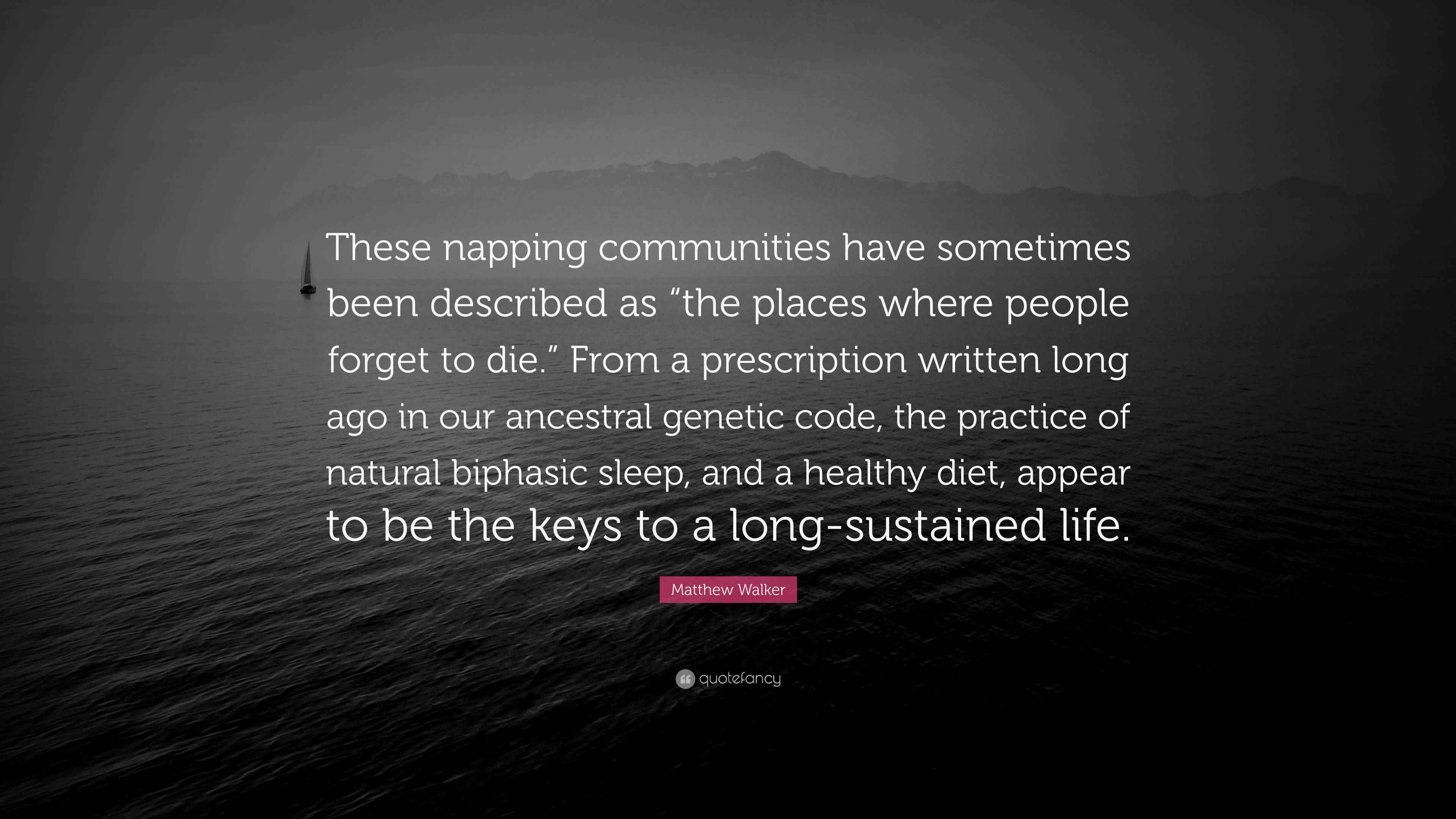 Matthew Walker Quote: “These napping communities have sometimes been ...