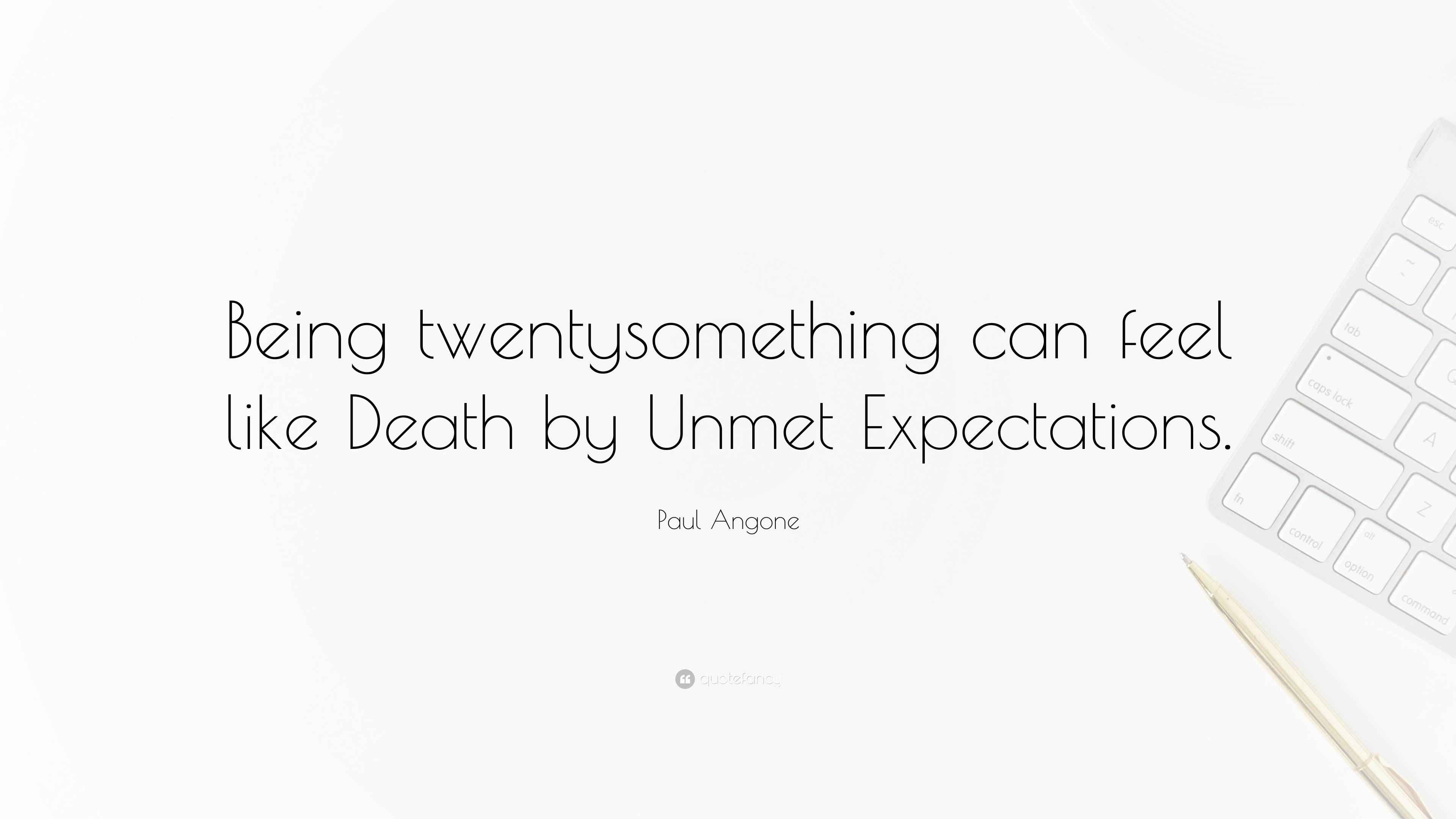 Paul Angone Quote: “Being twentysomething can feel like Death by Unmet ...
