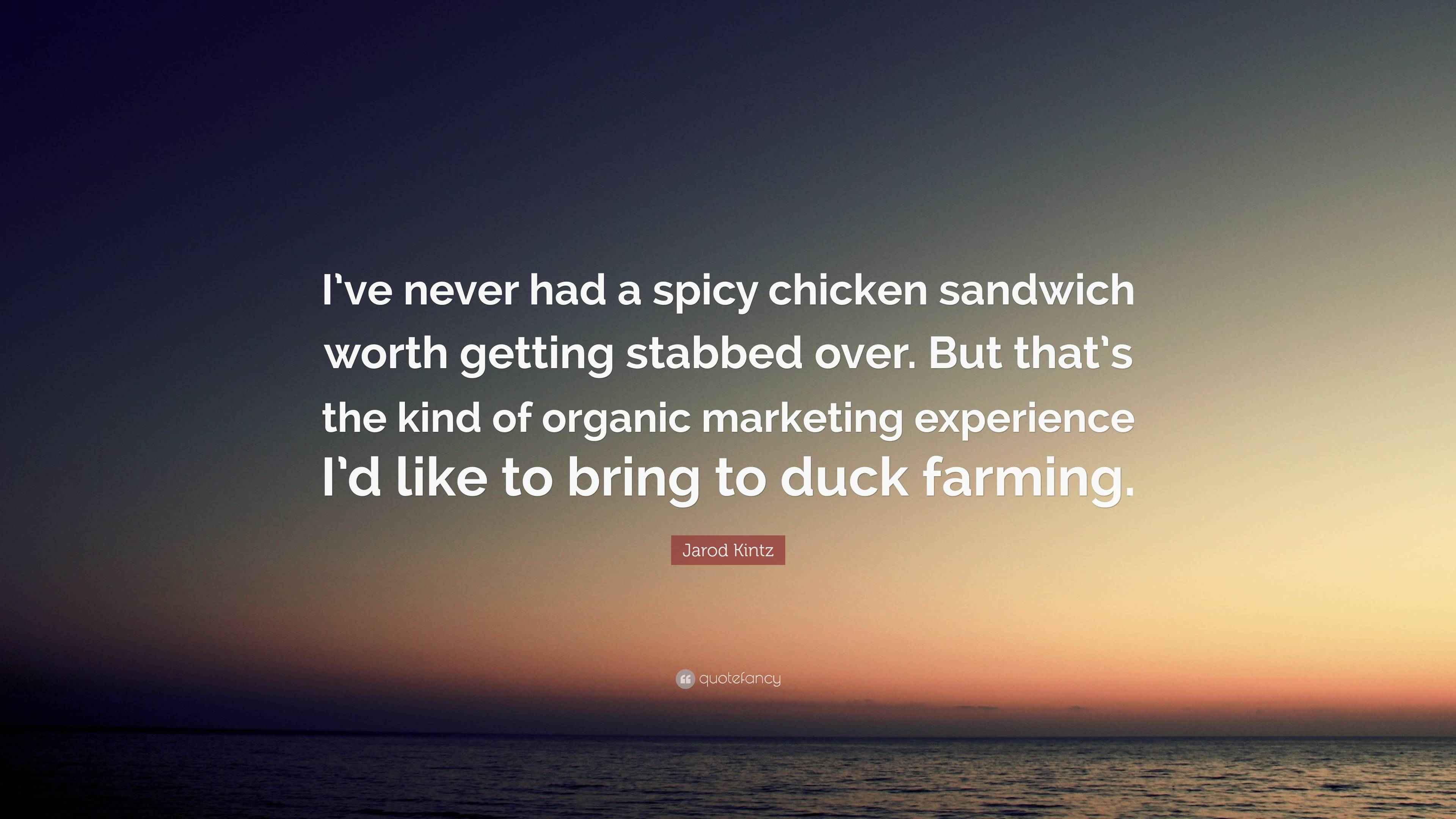 Jarod Kintz Quote: “I’ve never had a spicy chicken sandwich worth ...