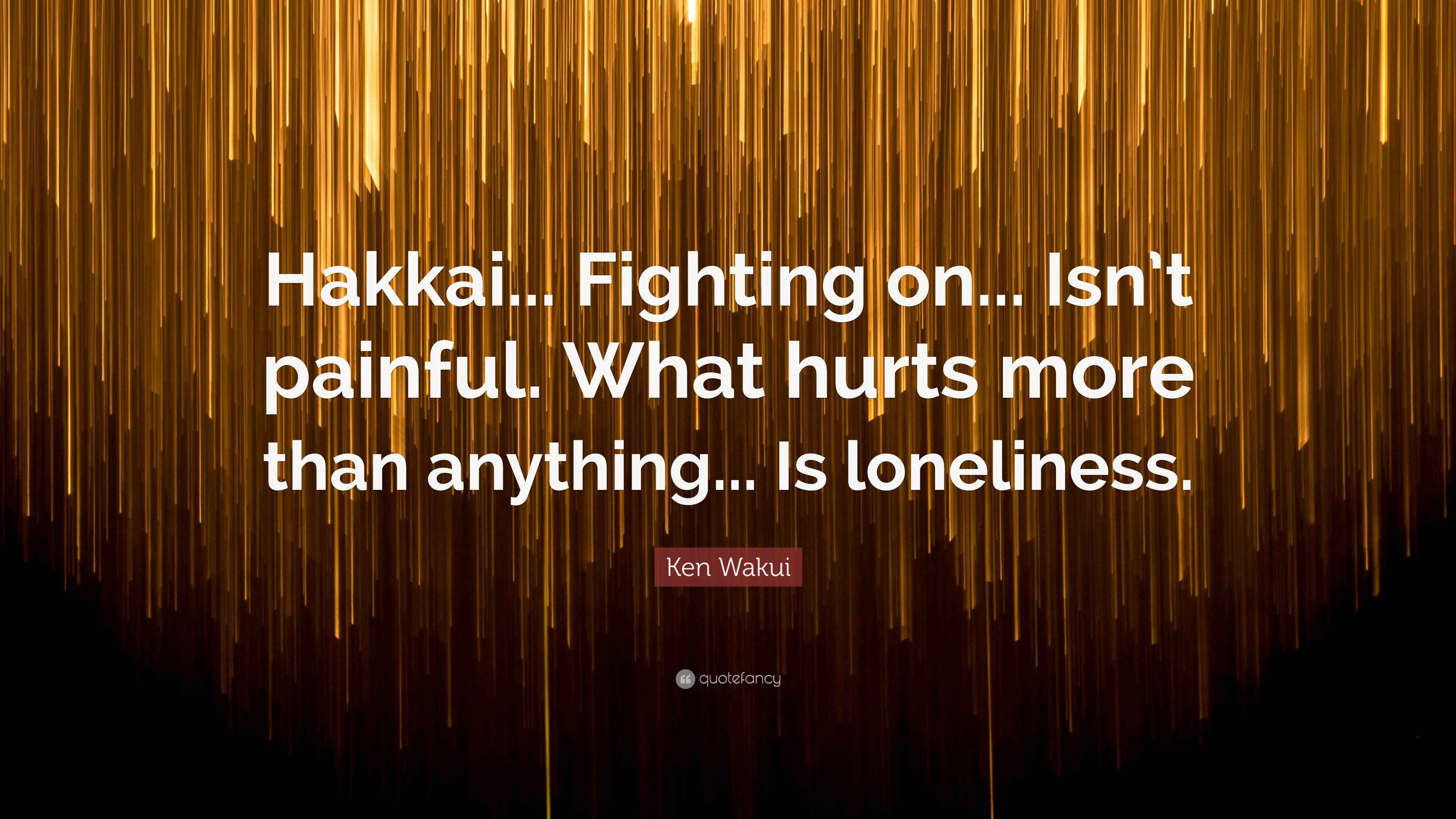 Ken Wakui Quote: “Hakkai... Fighting on... Isn’t painful. What hurts ...