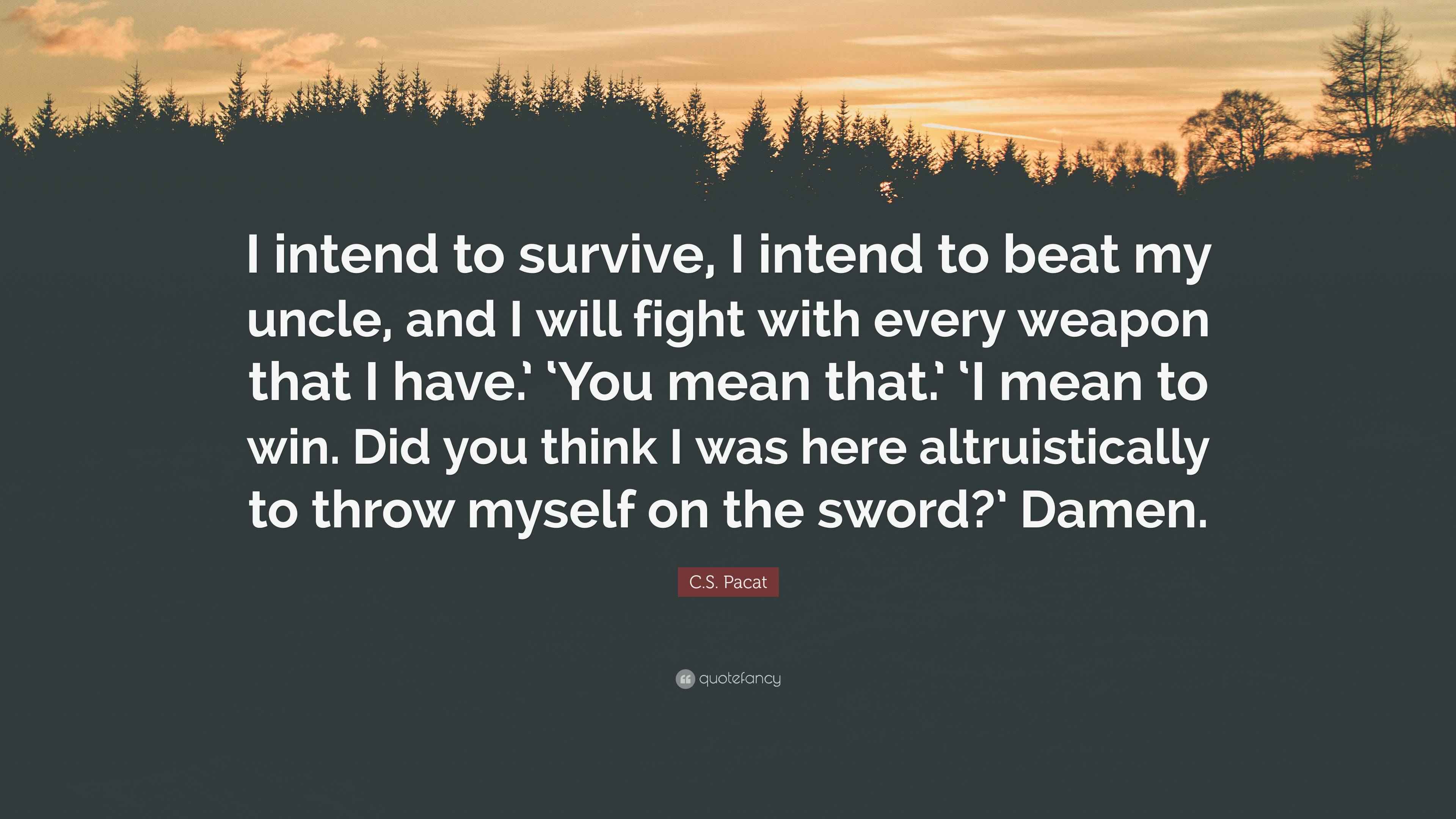 C.S. Pacat Quote: “I intend to survive, I intend to beat my uncle, and ...